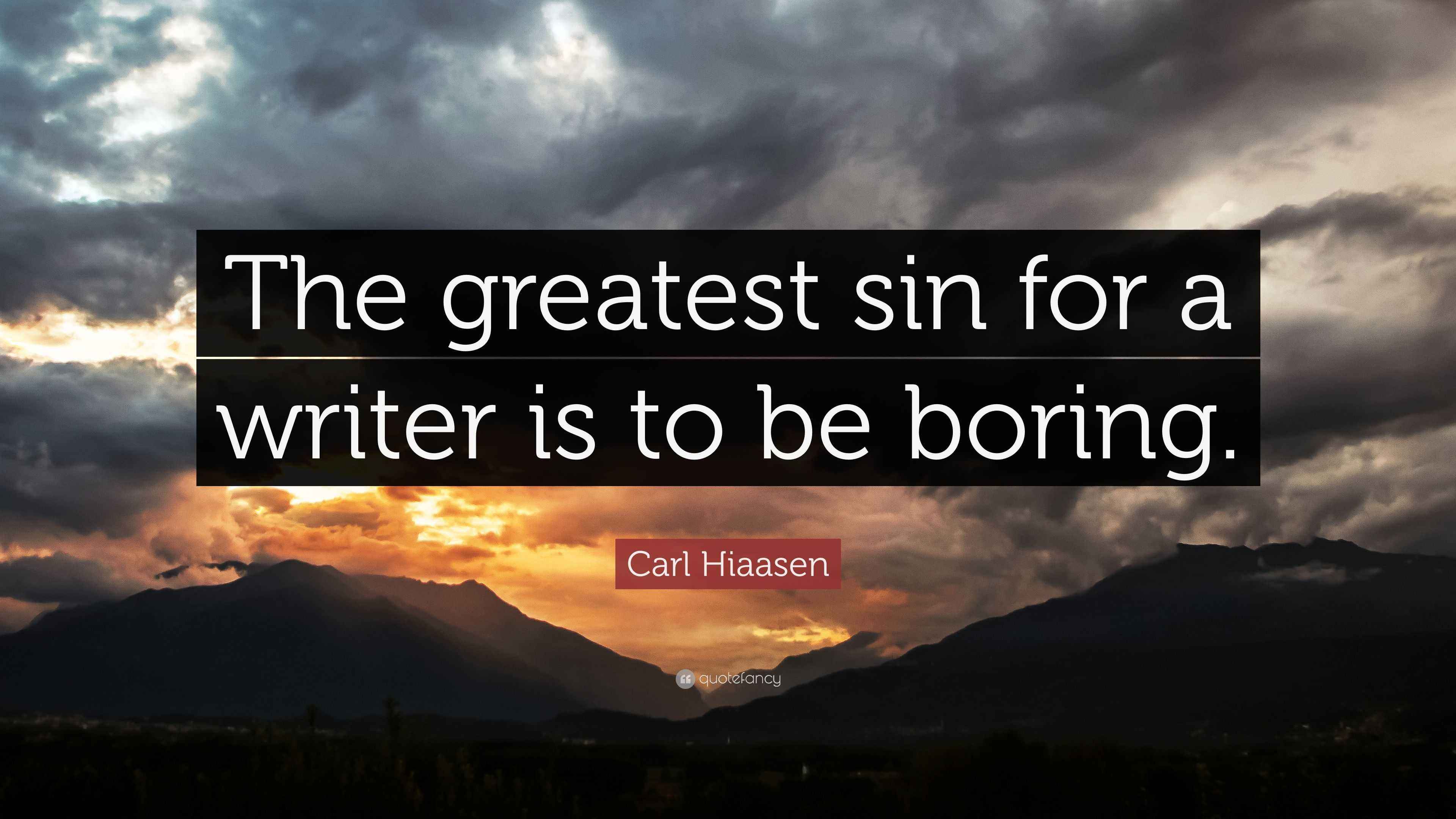 Carl Hiaasen Quote: “The greatest sin for a writer is to be boring.”