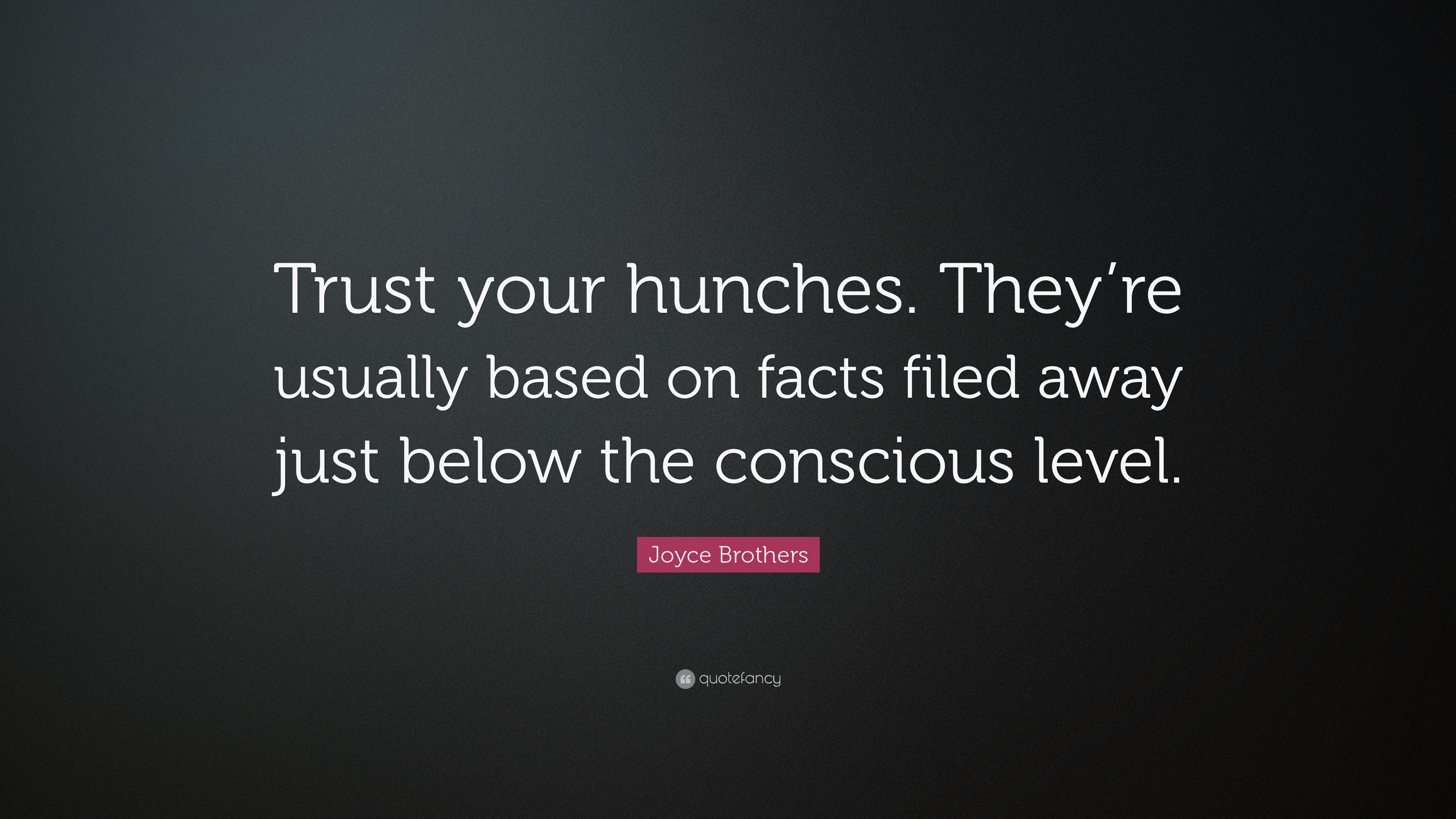 Joyce Brothers Quote: “Trust your hunches. They’re usually based on ...