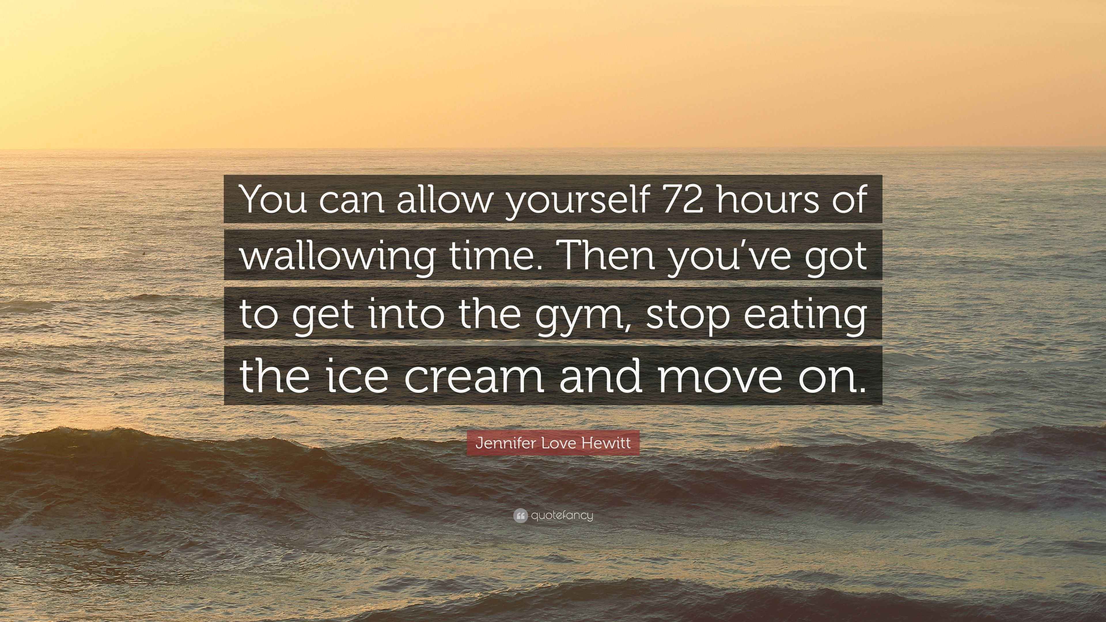 Jennifer Love Hewitt Quote: “You can allow yourself 72 hours of ...