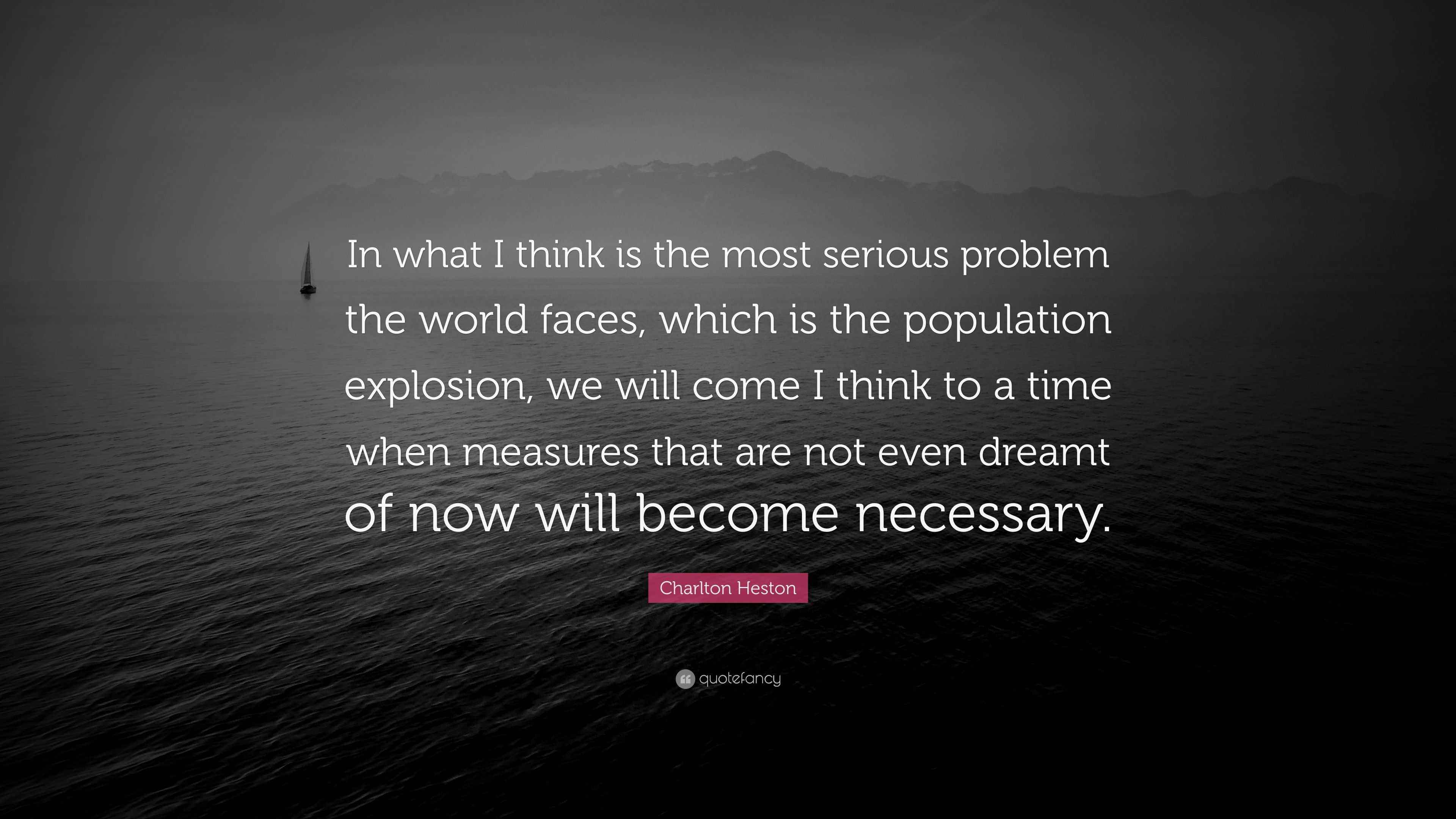 Charlton Heston Quote: “In what I think is the most serious problem the ...