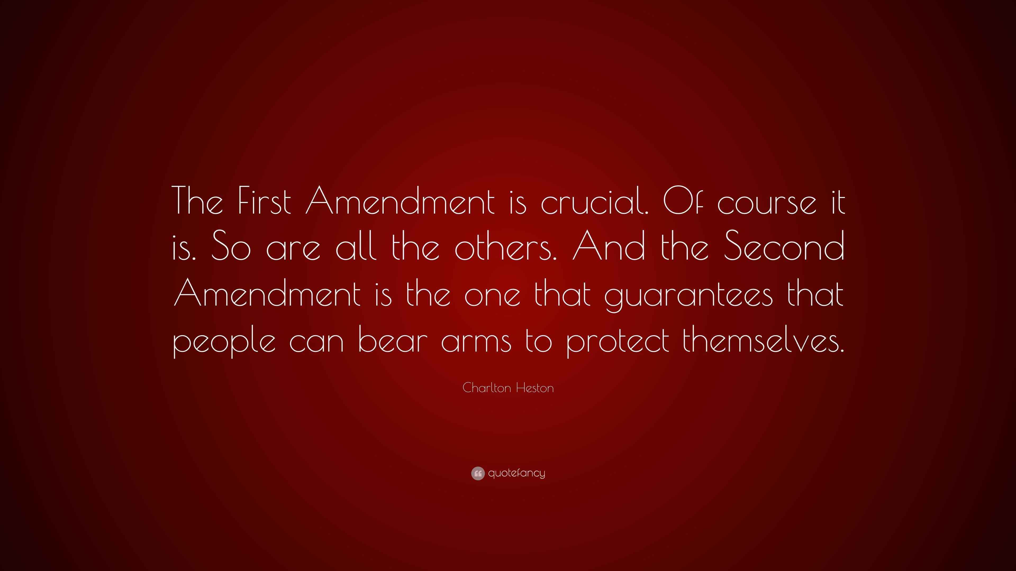 Charlton Heston Quote: “The First Amendment is crucial. Of course it is ...