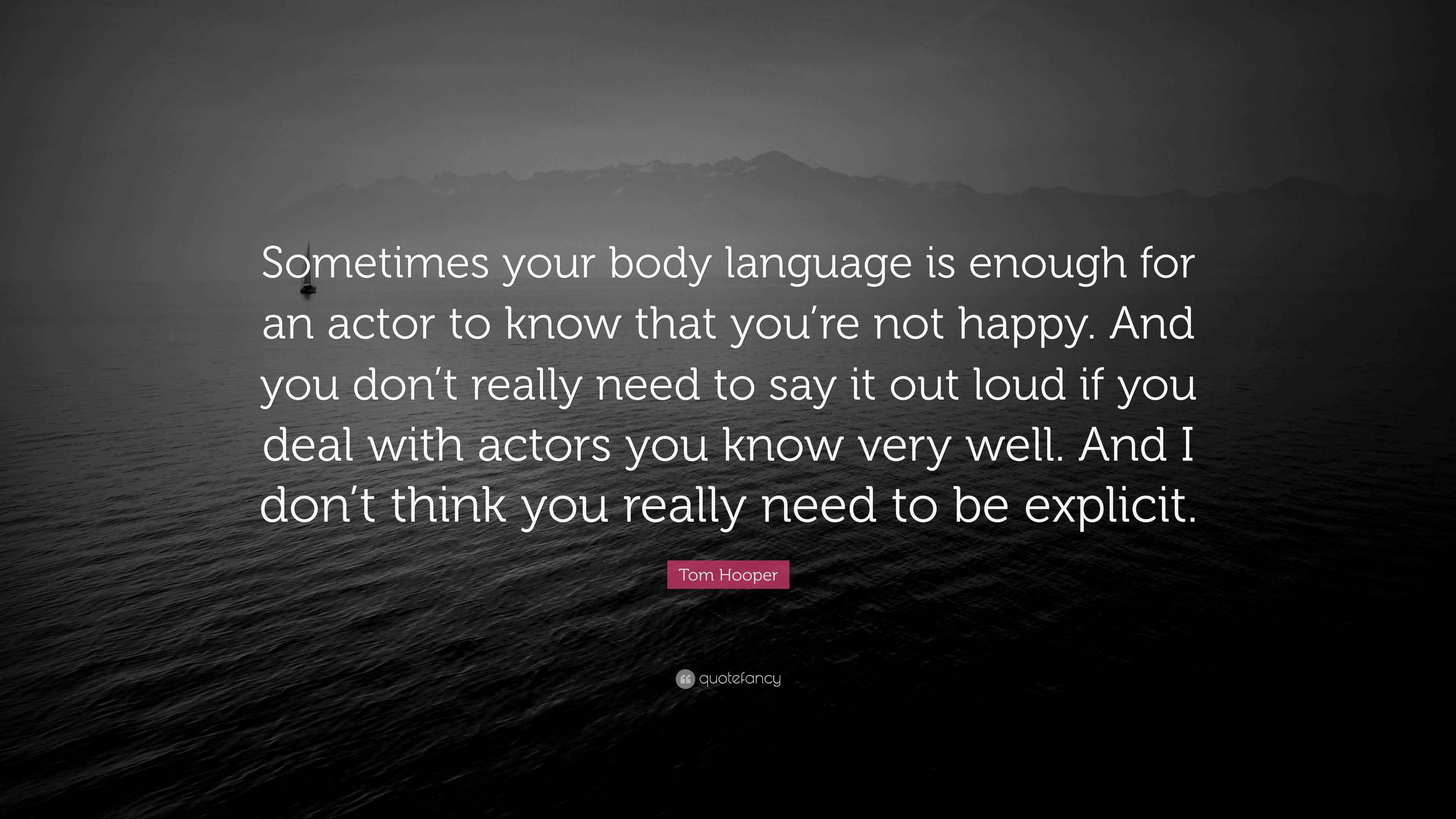Tom Hooper Quote: “Sometimes your body language is enough for an actor ...