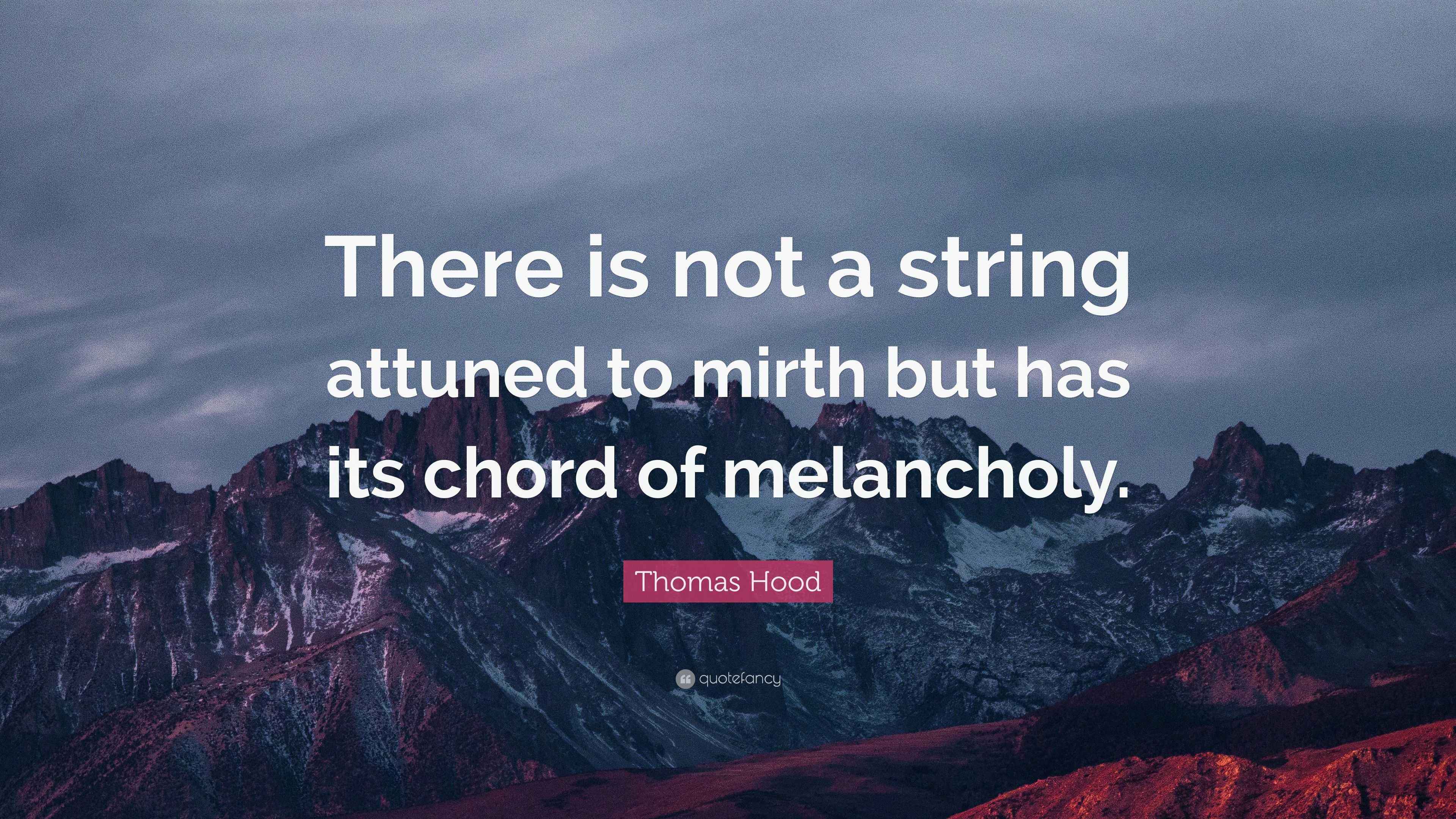 Thomas Hood Quote: “There is not a string attuned to mirth but has its ...