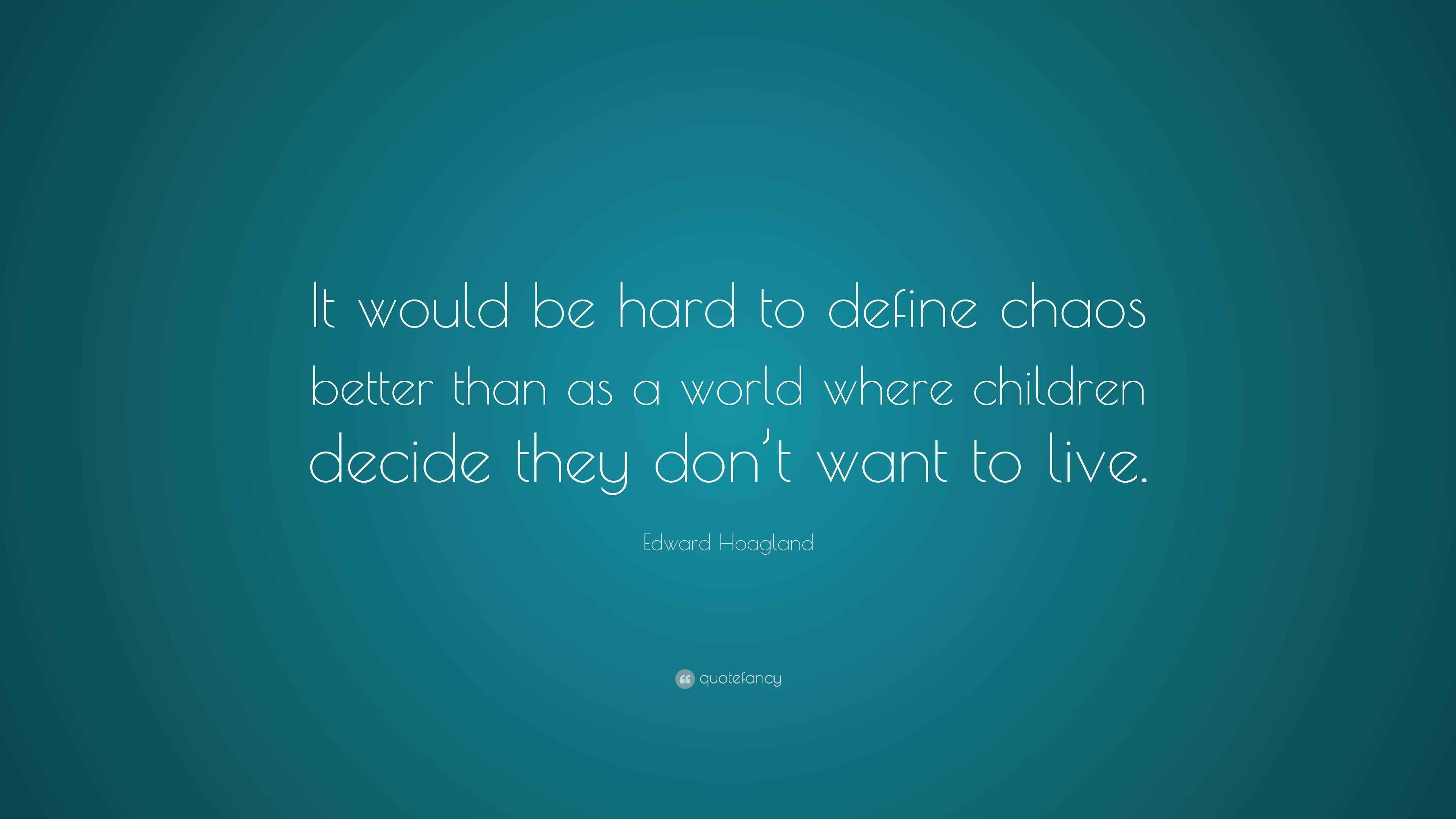 Edward Hoagland Quote: “It would be hard to define chaos better than as ...
