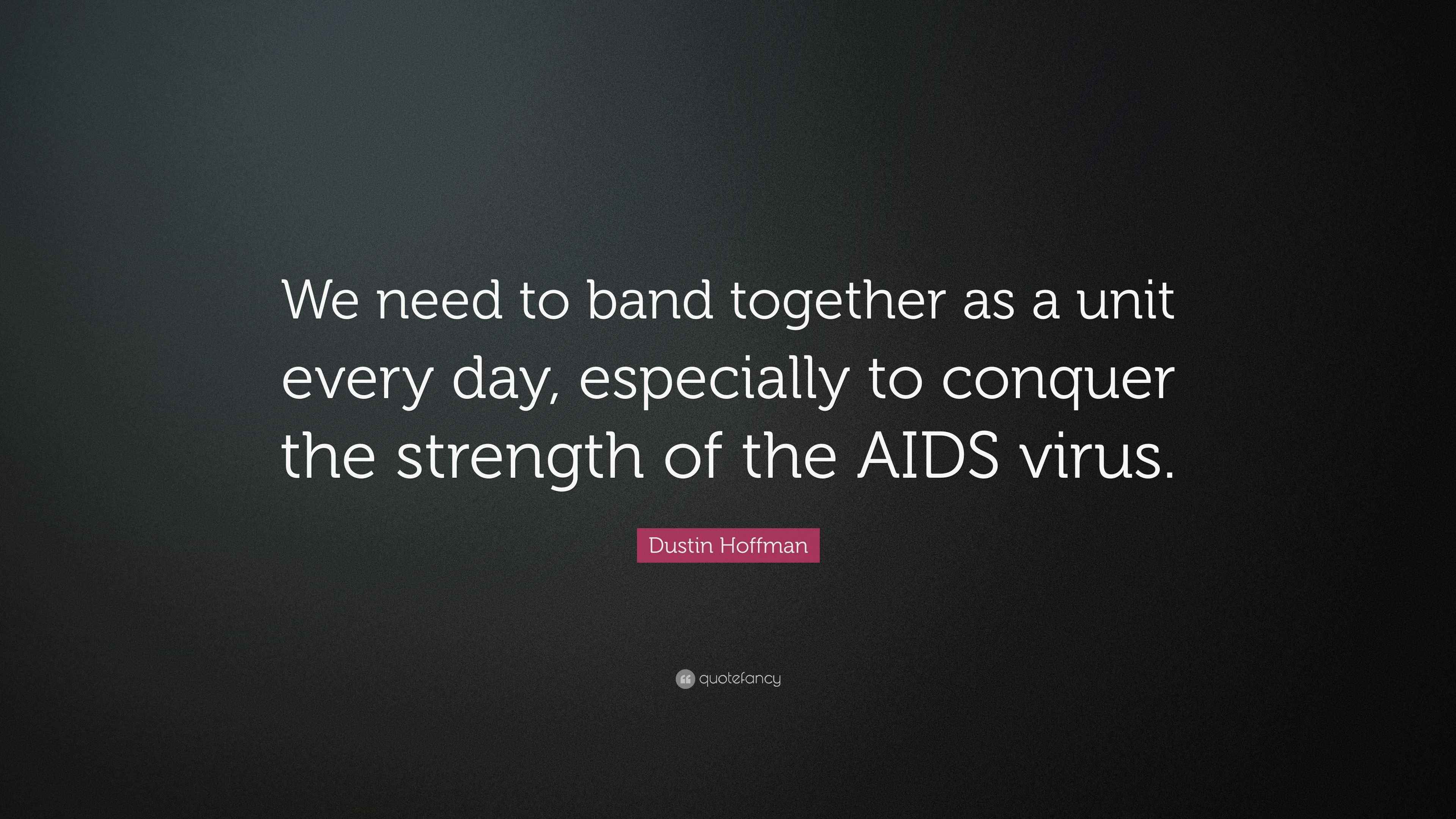 Dustin Hoffman Quote: “We need to band together as a unit every day ...
