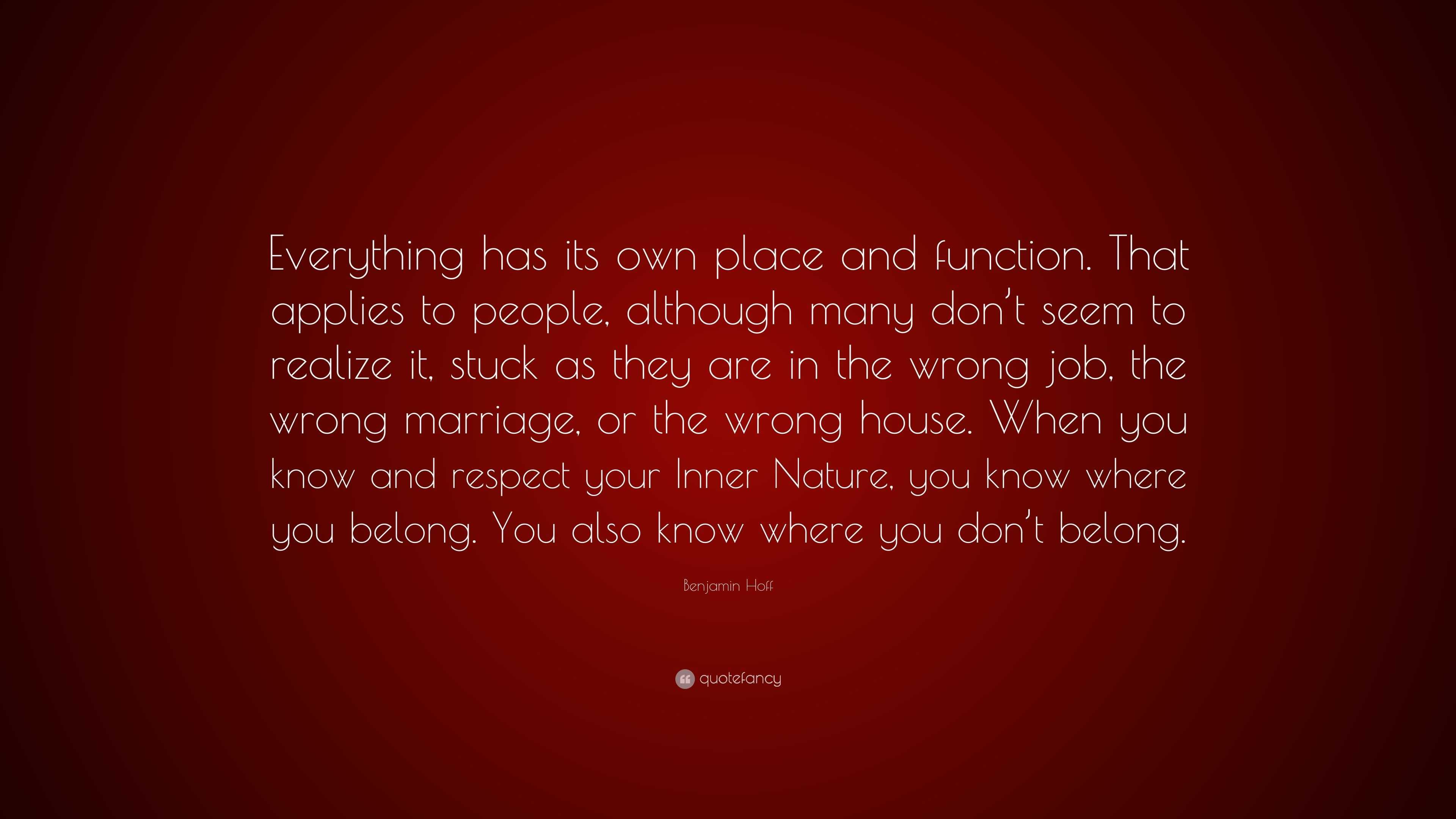 Benjamin Hoff Quote: “Everything has its own place and function. That ...
