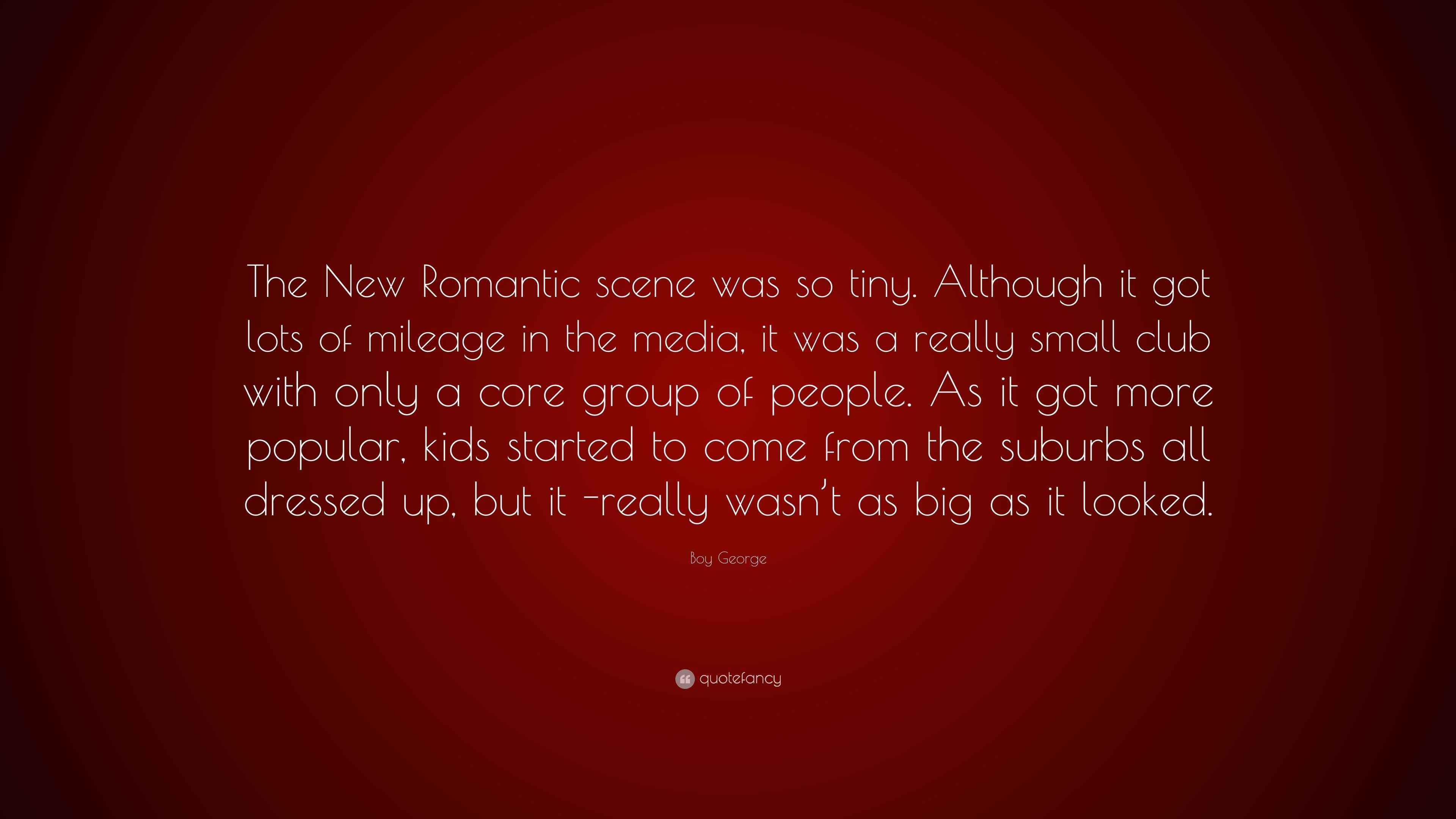 Boy George Quote: “The New Romantic scene was so tiny. Although it got ...