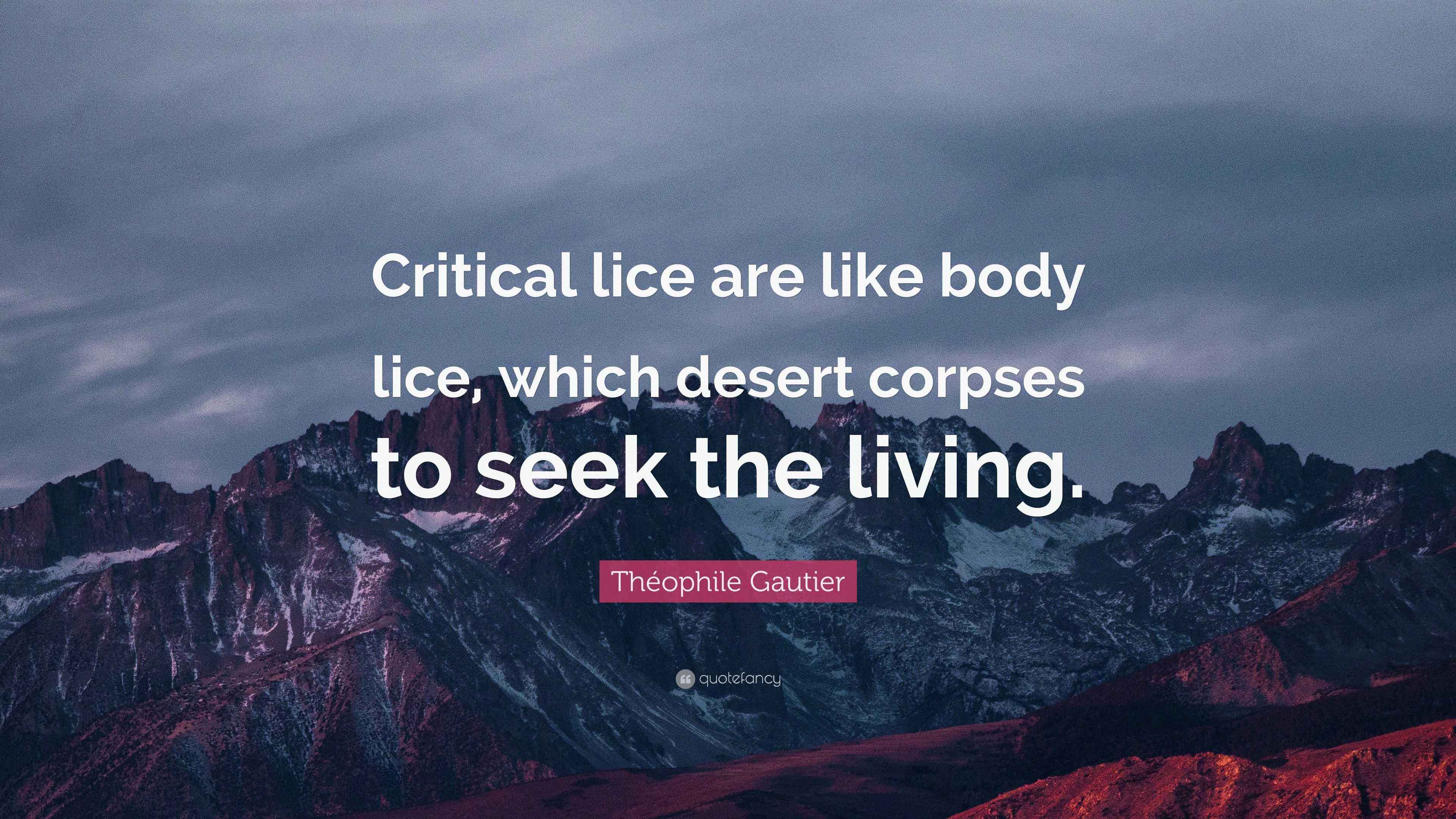 Théophile Gautier Quote: “Critical lice are like body lice, which ...