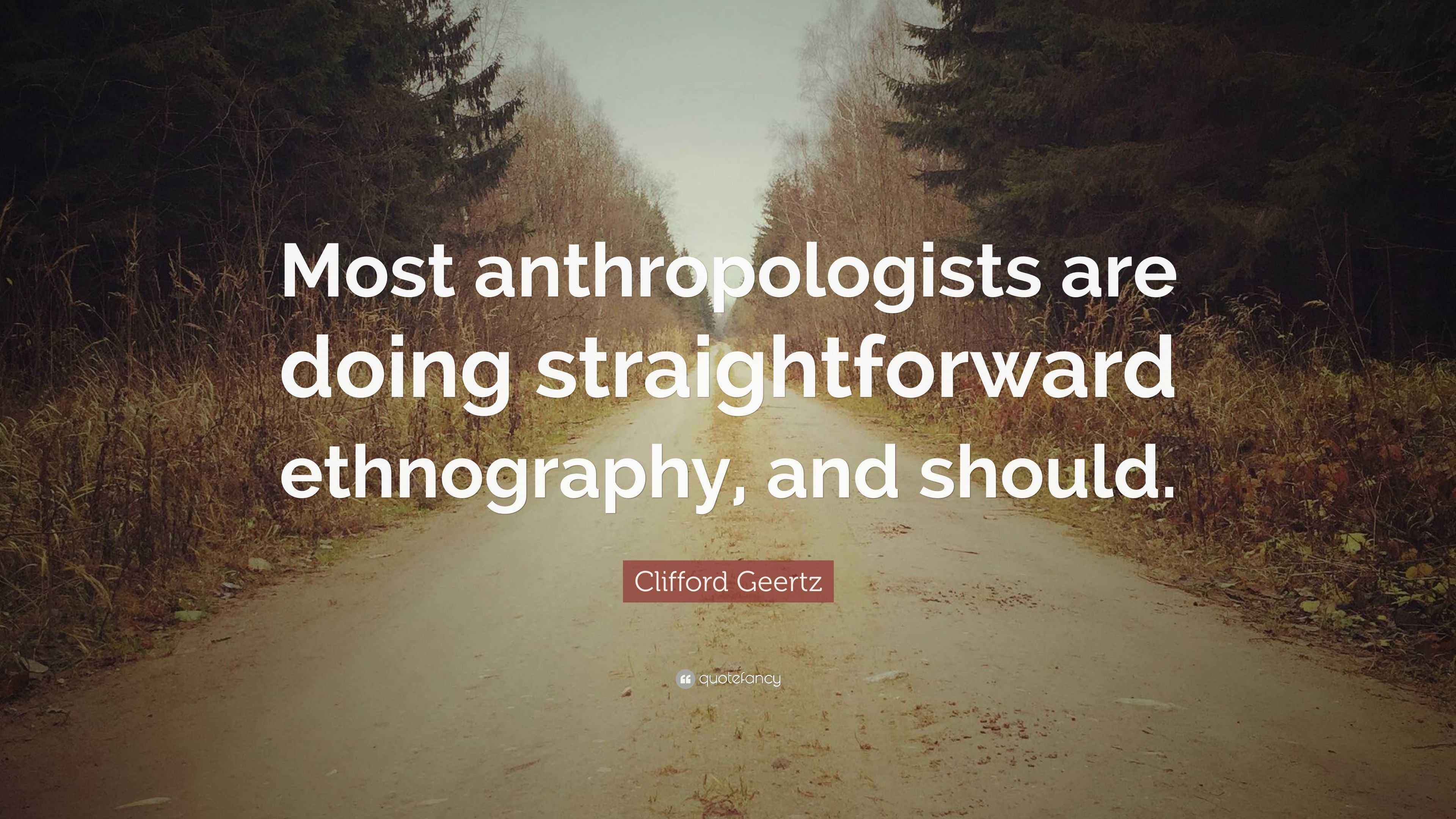 Clifford Geertz Quote: “Most anthropologists are doing straightforward ...
