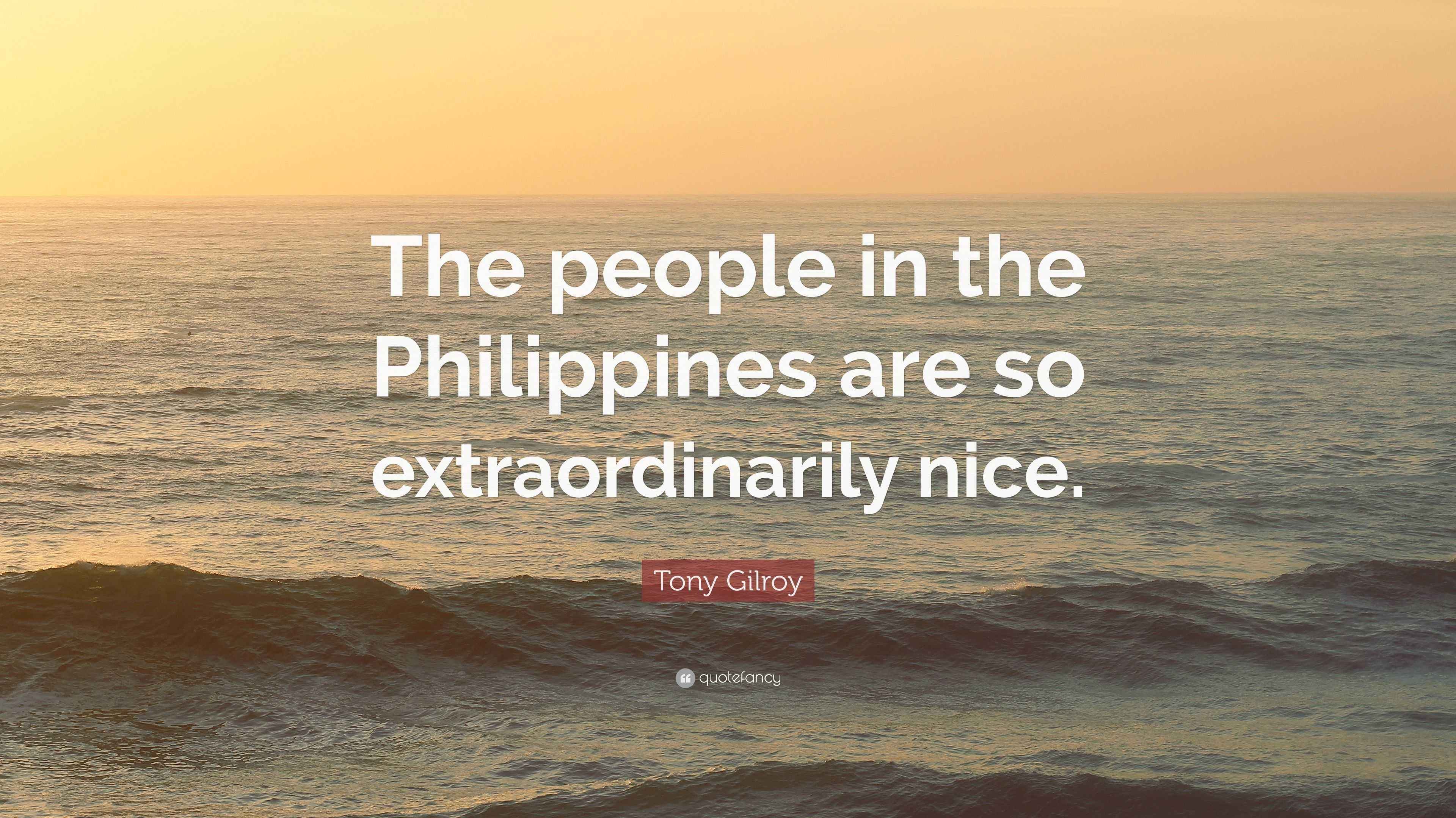 Tony Gilroy Quote: “The people in the Philippines are so ...