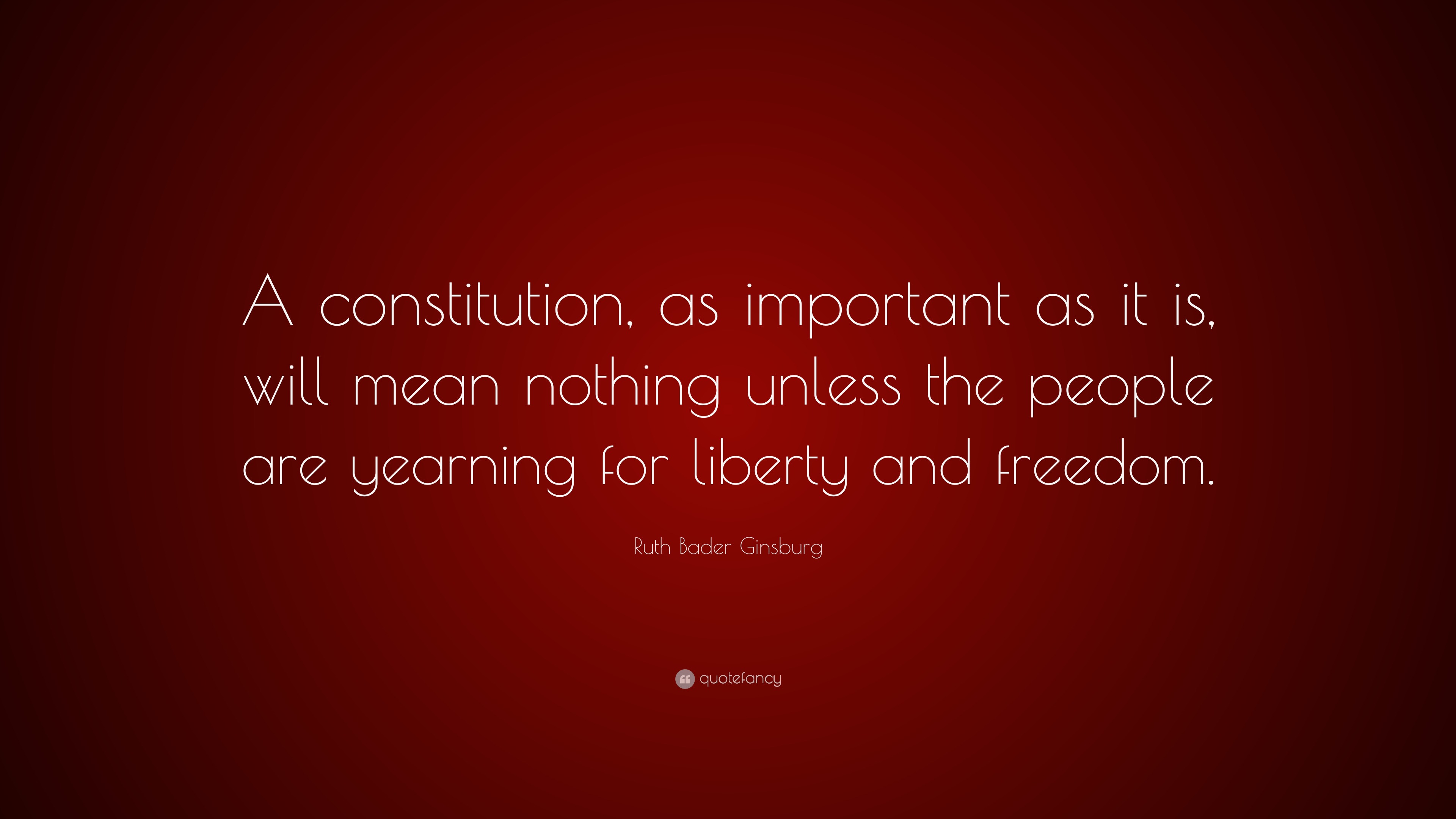 Ruth Bader Ginsburg Quote: “A constitution, as important as it is, will ...
