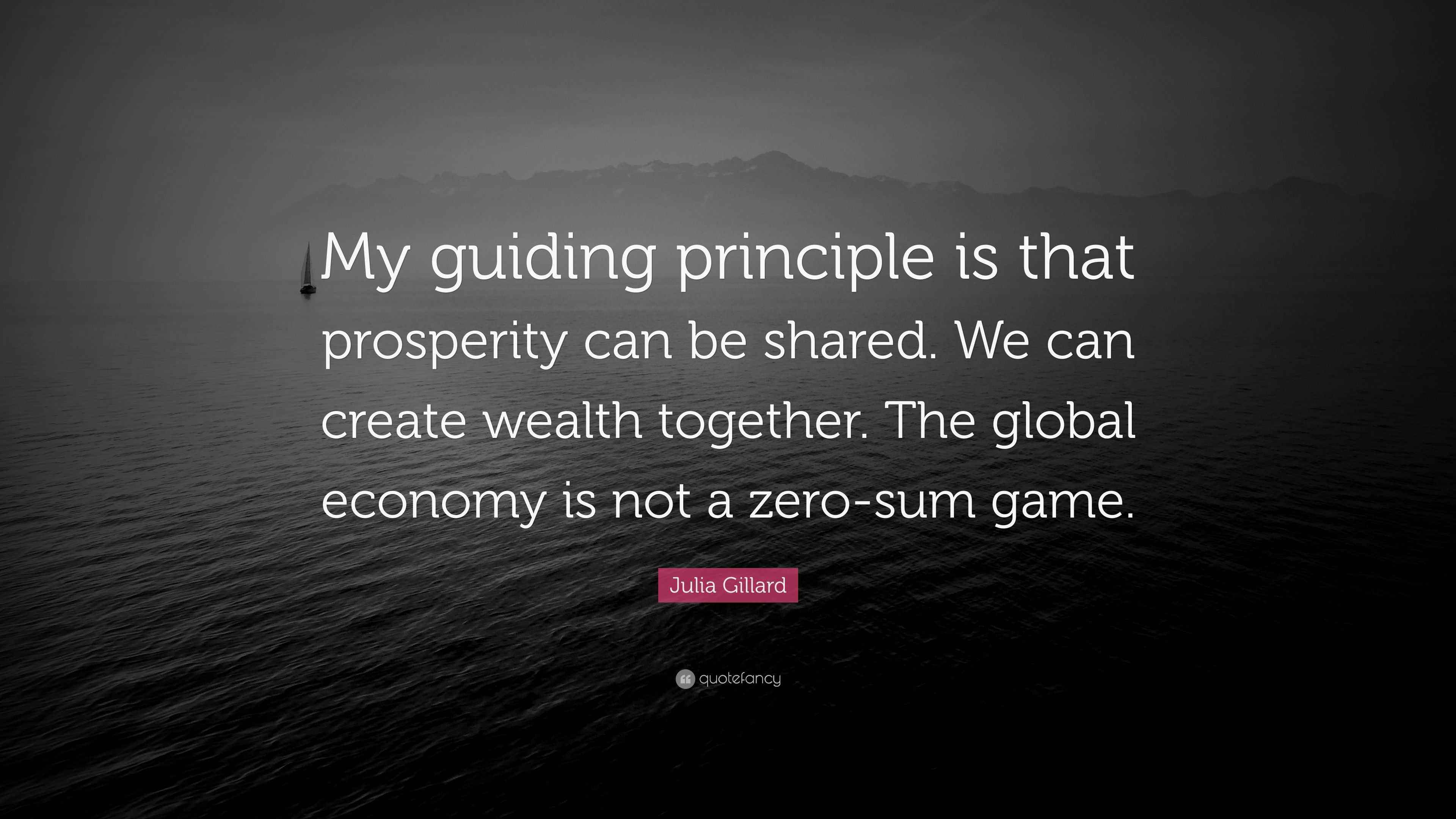 Julia Gillard Quote: “My guiding principle is that prosperity can be ...