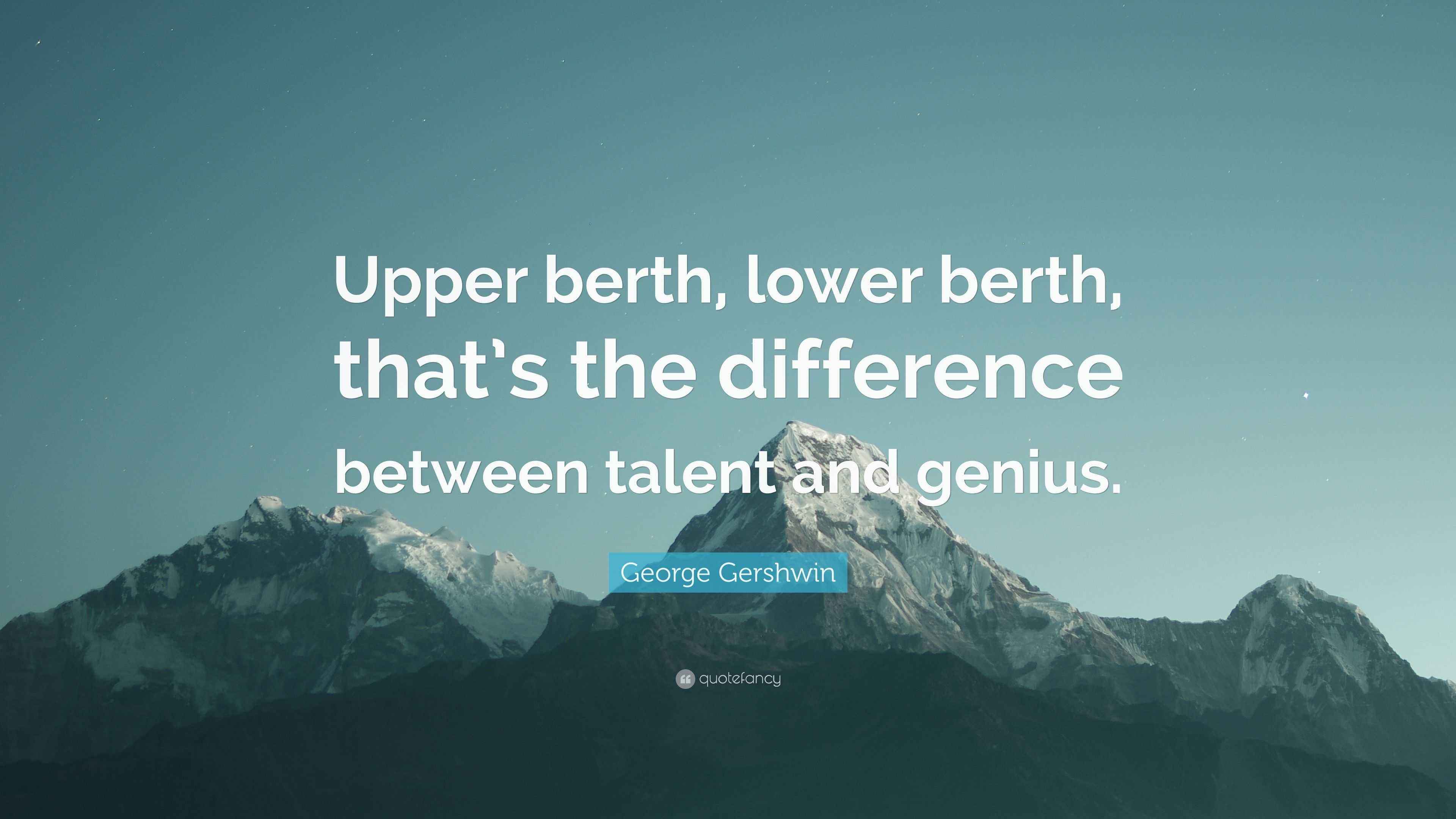 George Gershwin Quote: “Upper berth, lower berth, that’s the difference ...