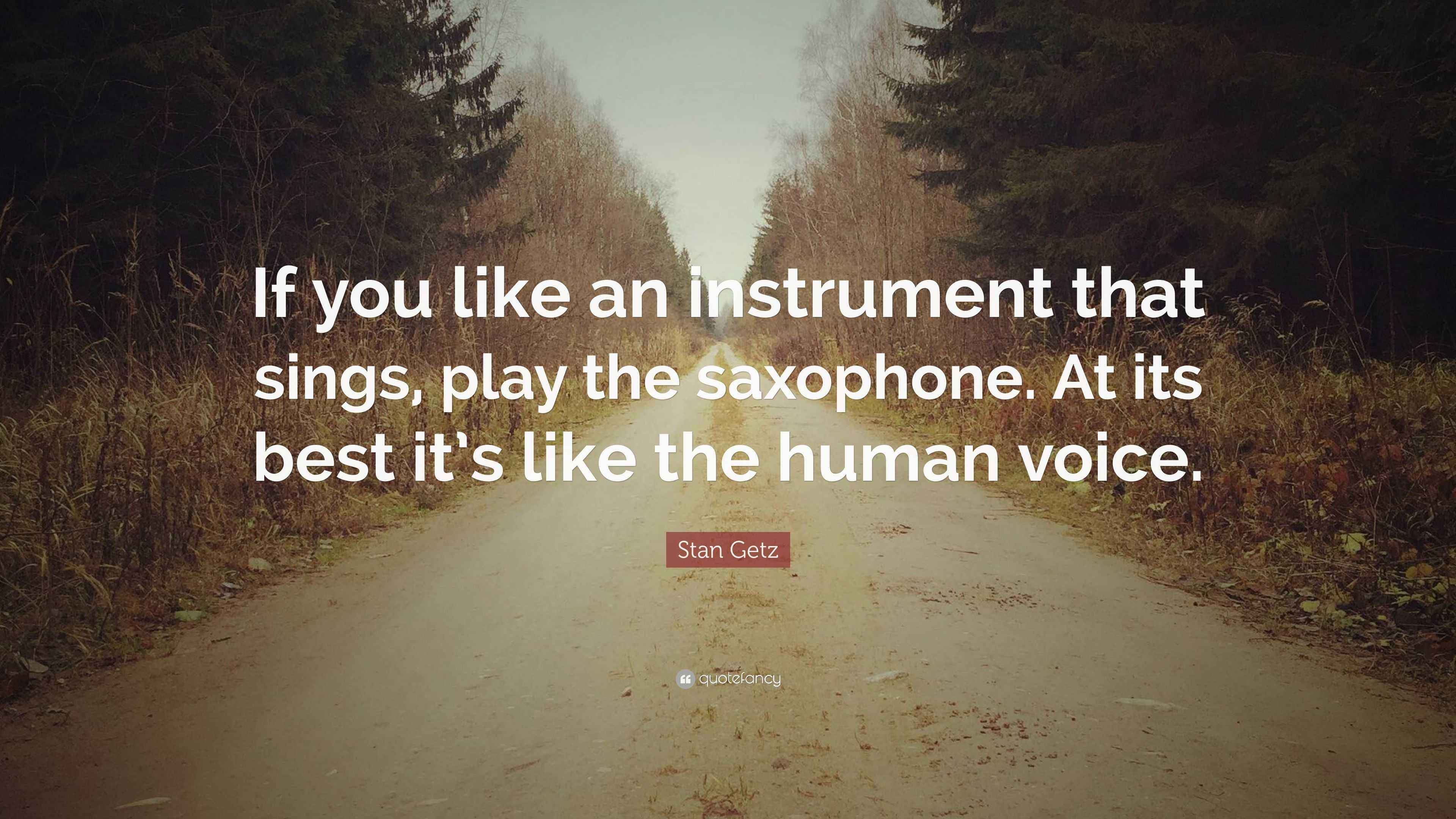 Stan Getz Quote: “If you like an instrument that sings, play the ...