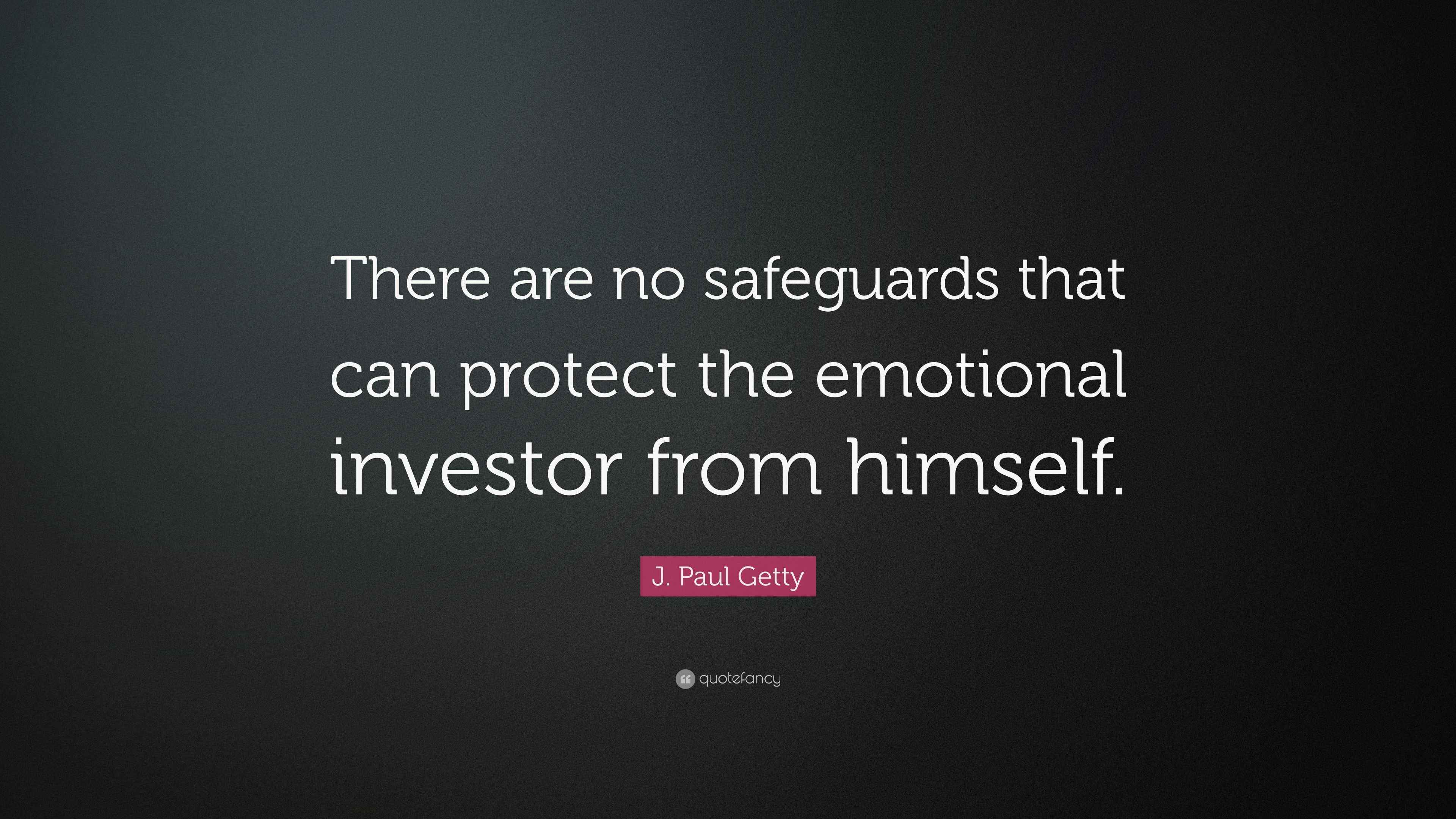 J. Paul Getty Quote: “There are no safeguards that can protect the ...