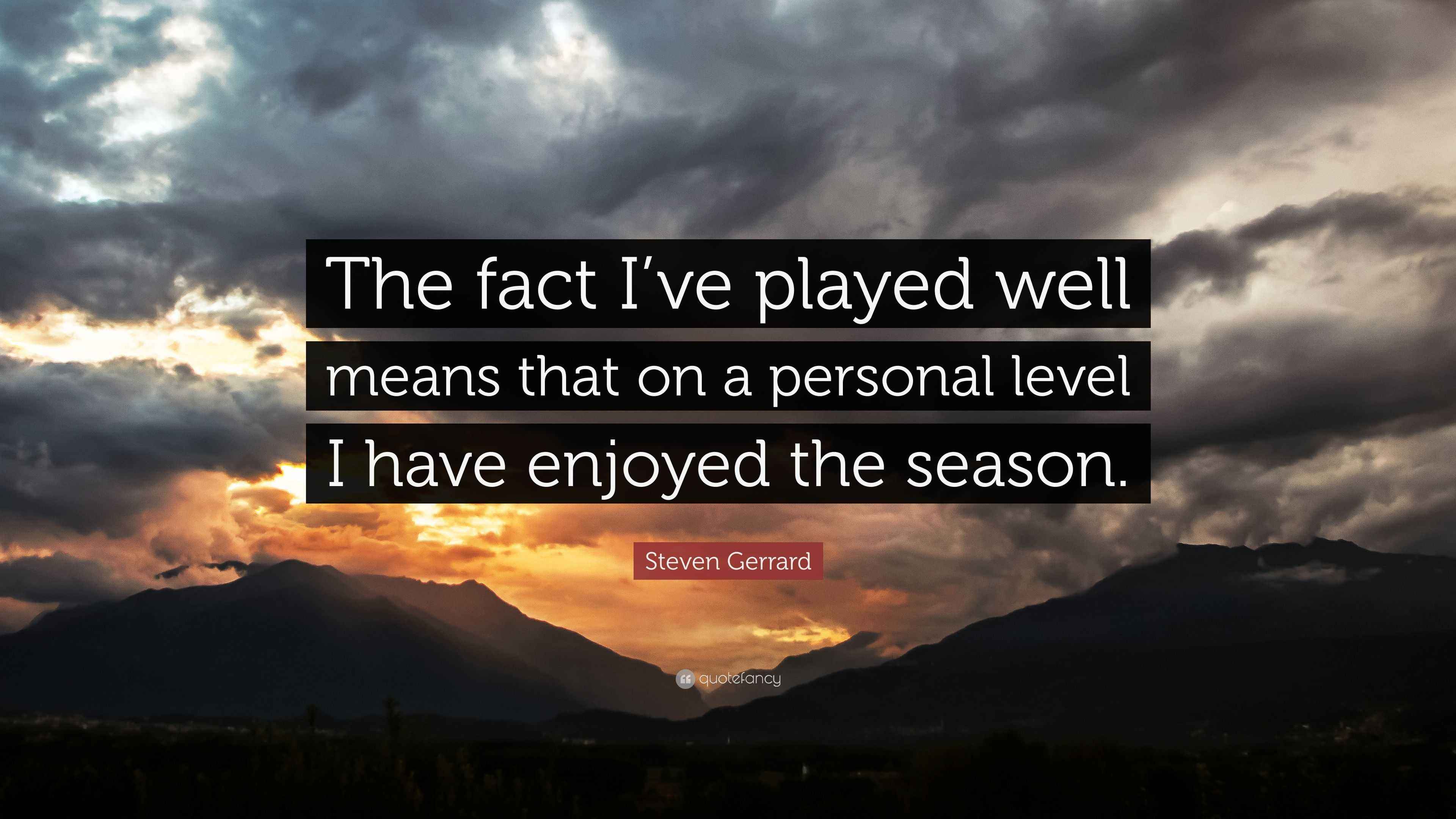Steven Gerrard Quote: “The fact I’ve played well means that on a ...