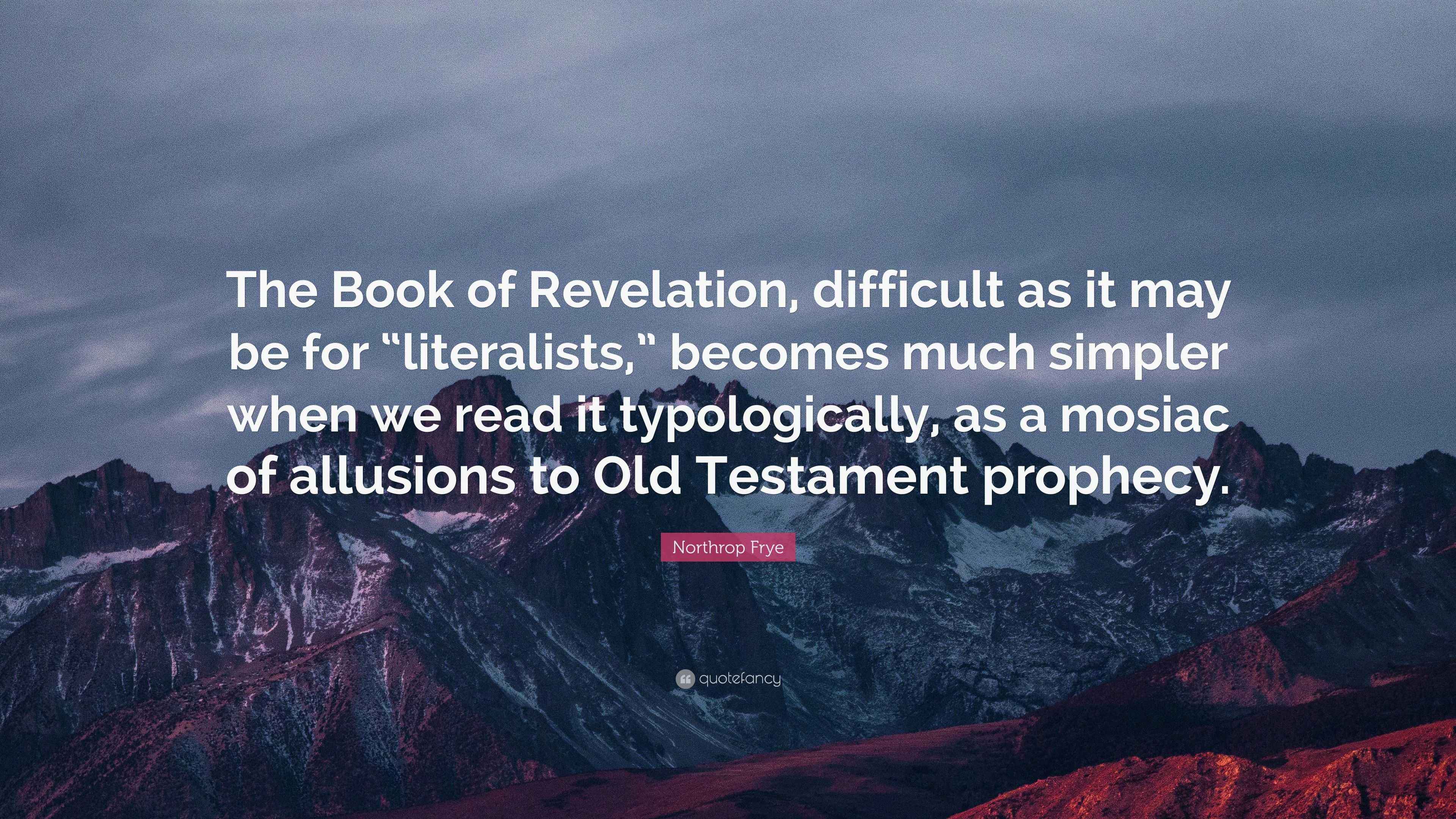 Northrop Frye Quote: “The Book of Revelation, difficult as it may be ...