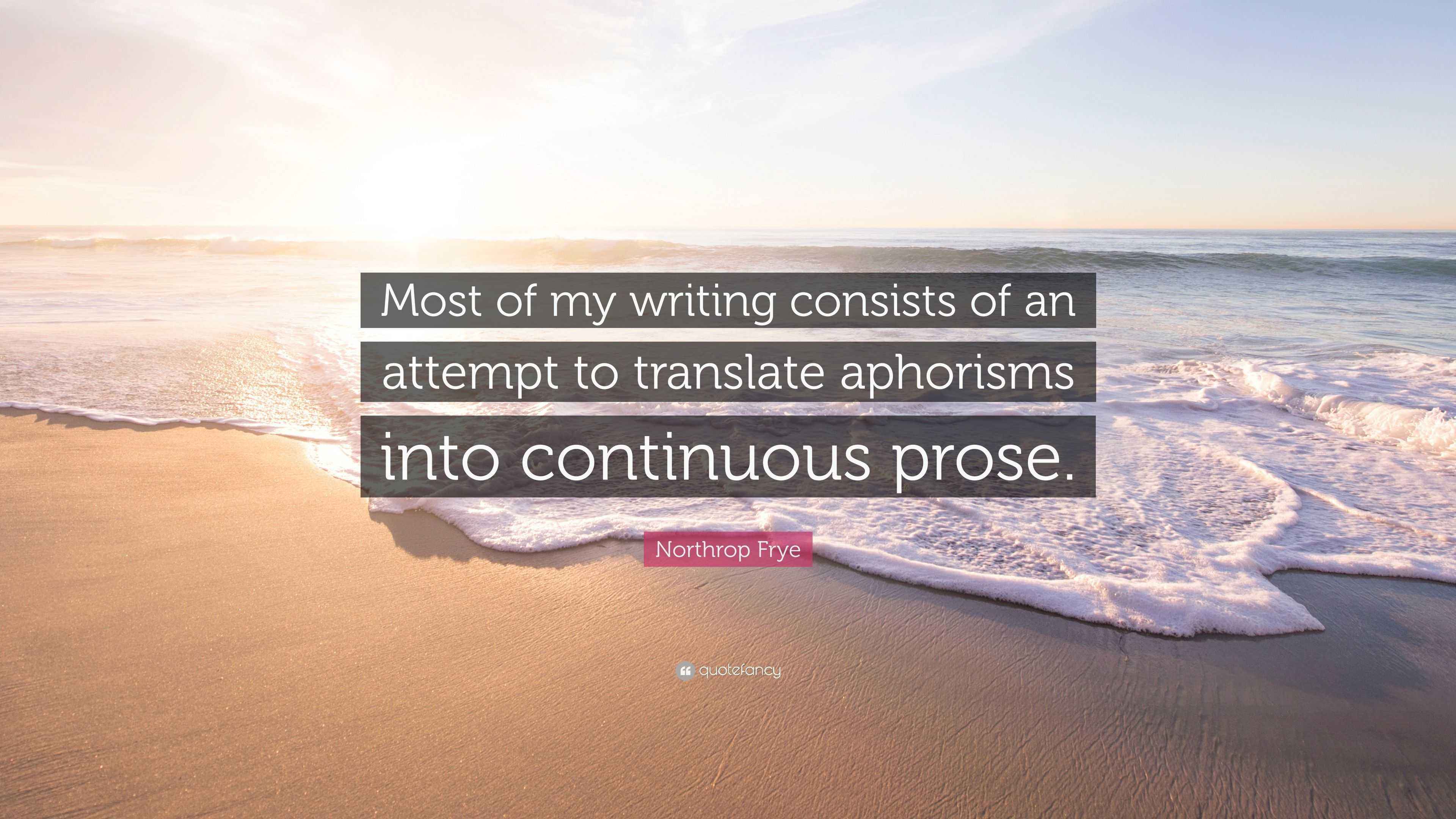 Northrop Frye Quote: “Most of my writing consists of an attempt to ...