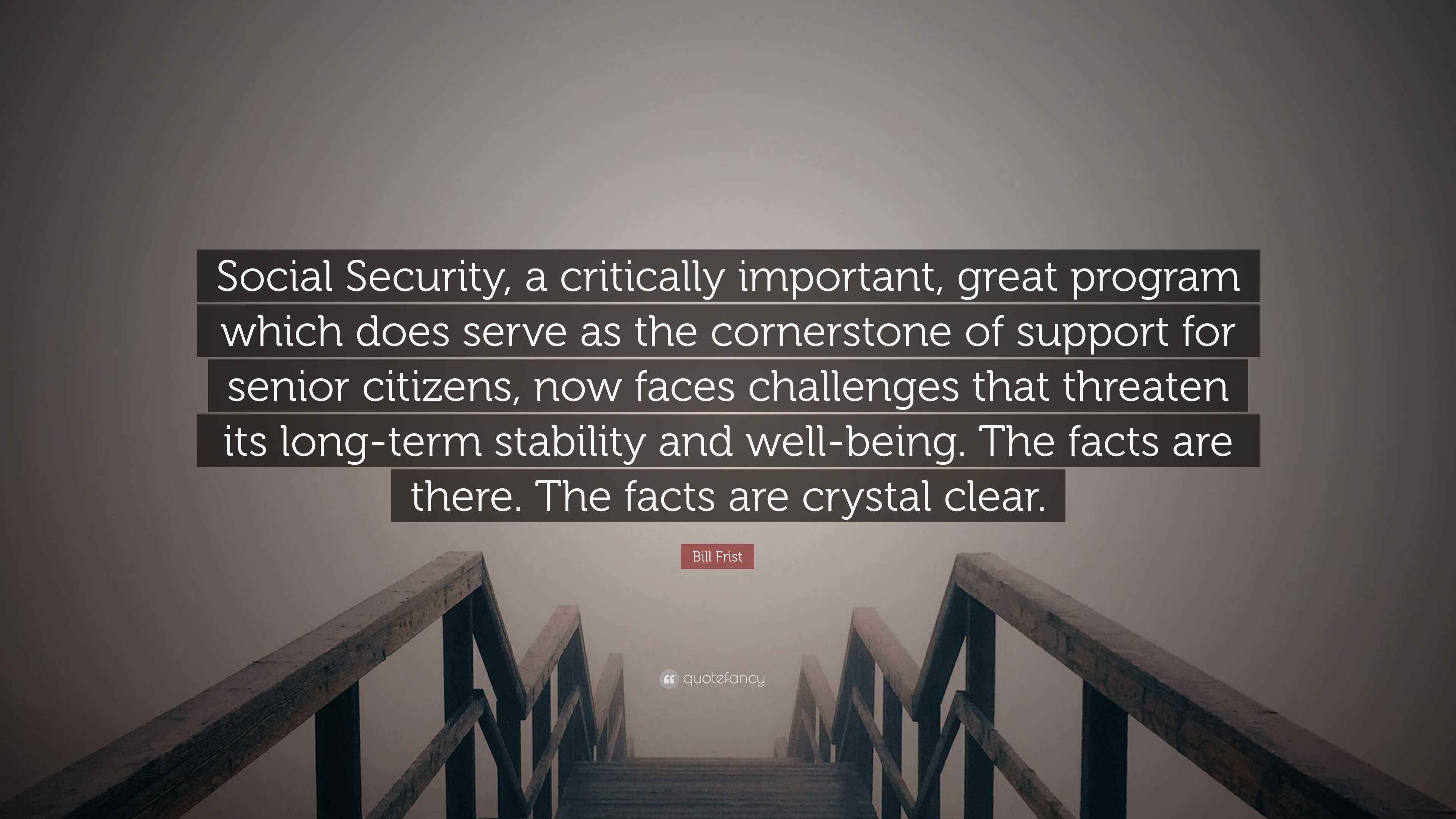 Bill Frist Quote: “Social Security, a critically important, great ...