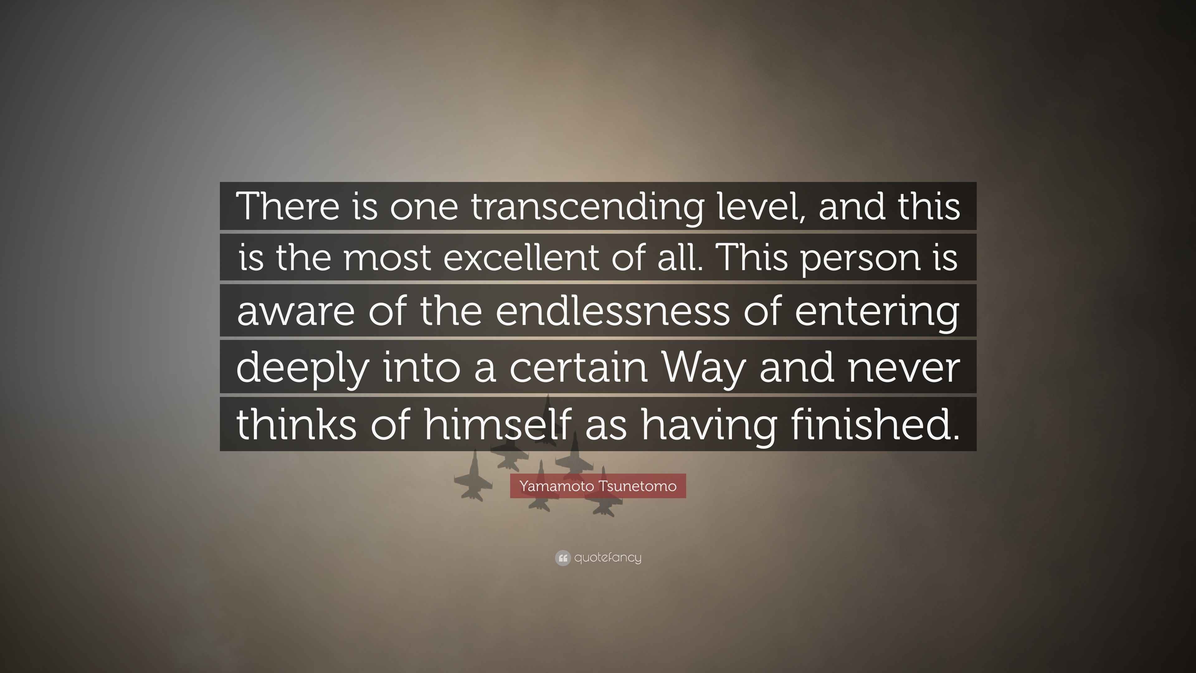 Yamamoto Tsunetomo Quote: “There is one transcending level, and this is ...