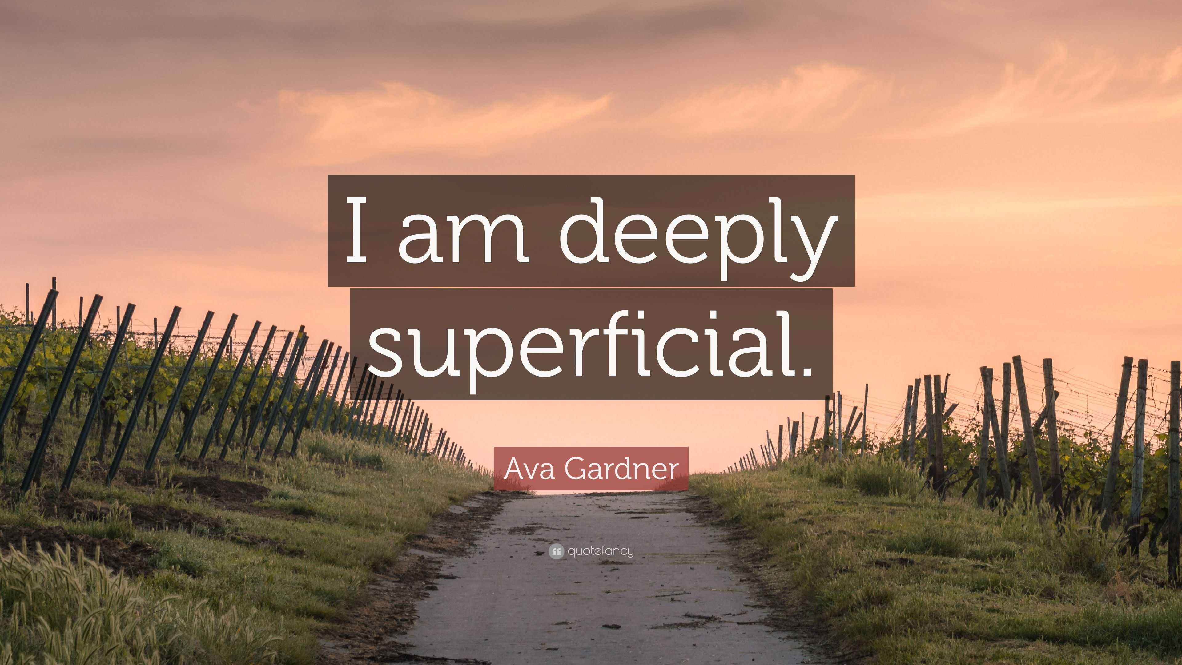 Ava Gardner Quote: “I am deeply superficial.”