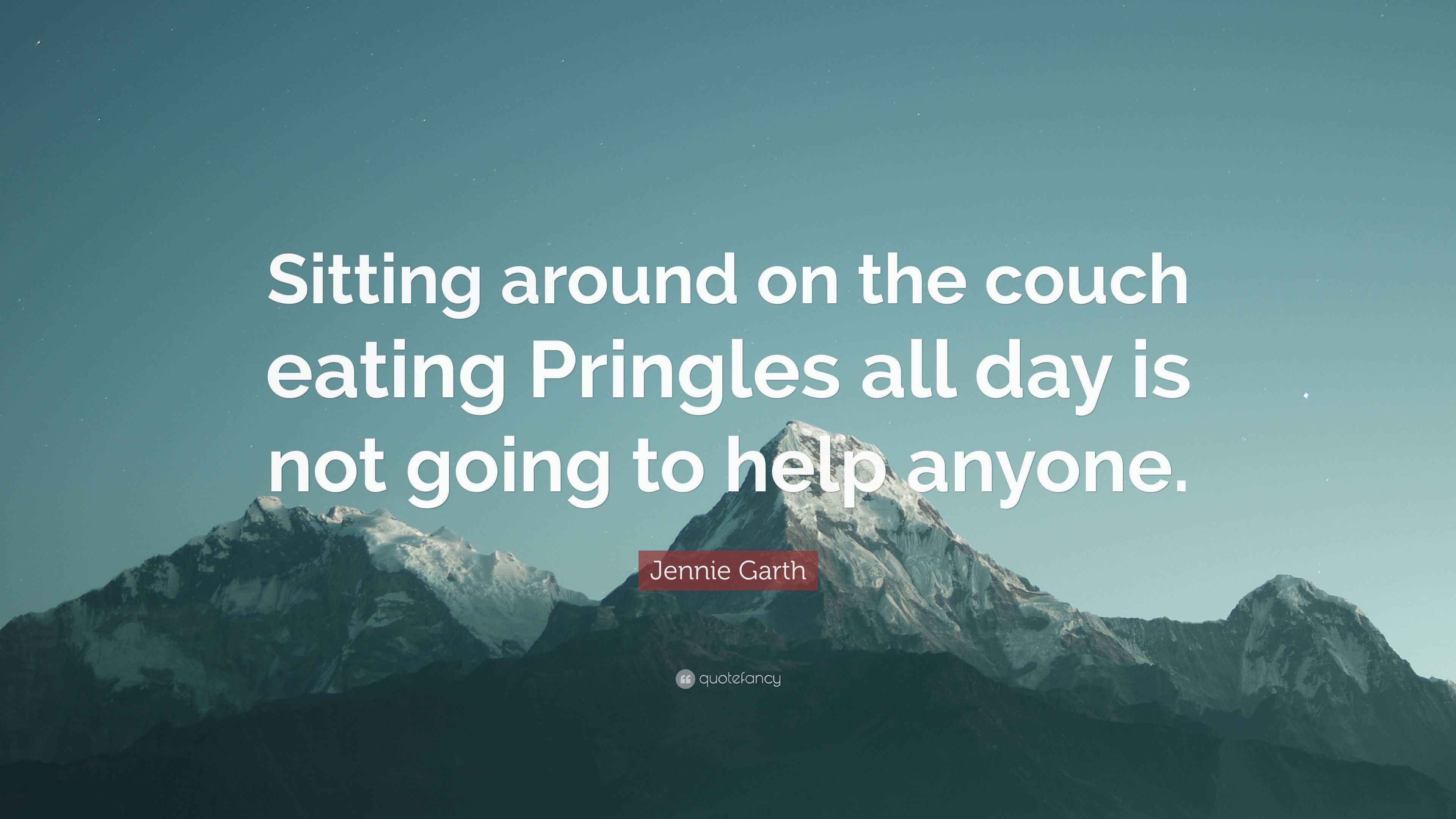 Jennie Garth Quote: “Sitting around on the couch eating Pringles all ...