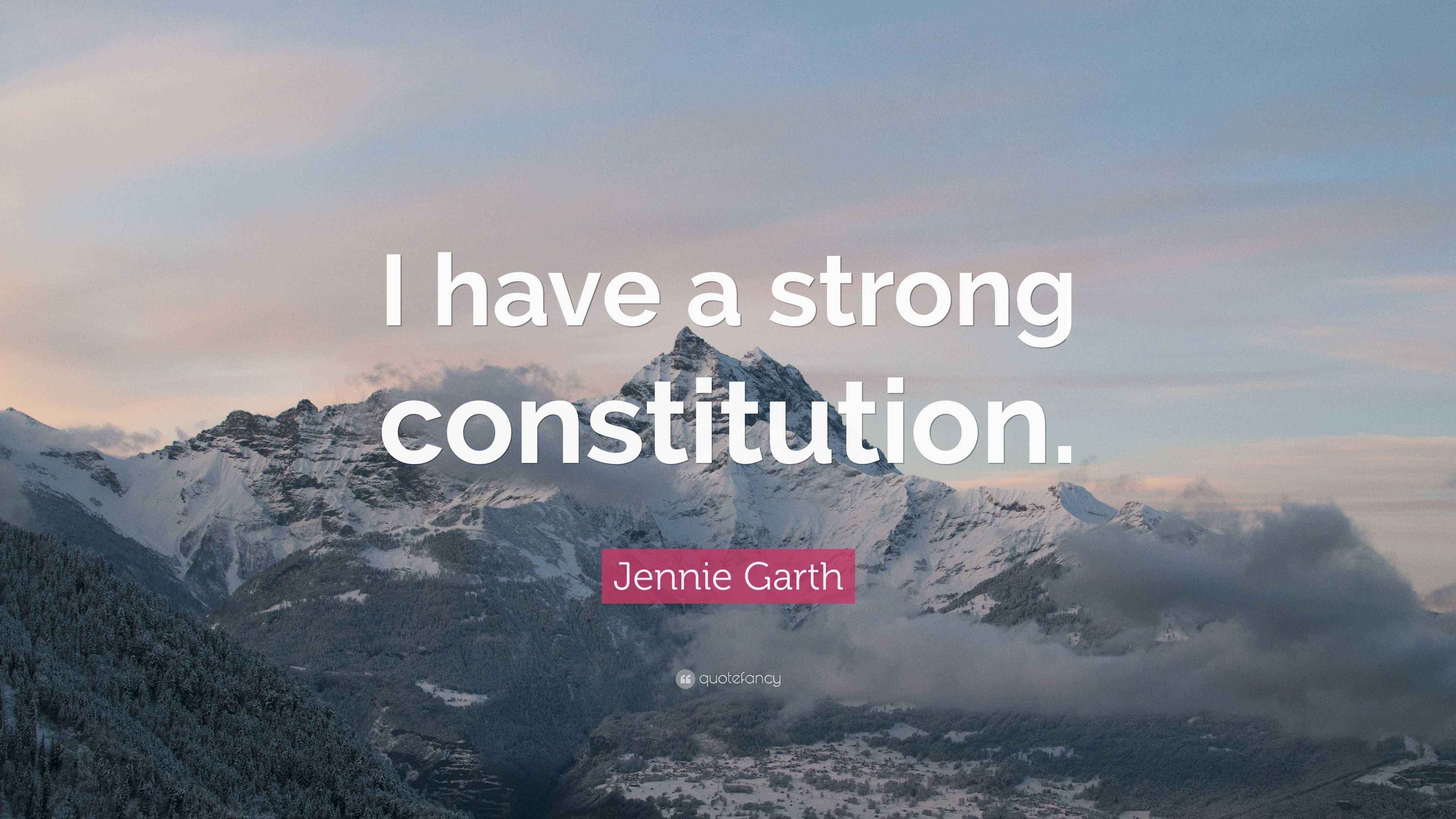 Jennie Garth Quote: “I have a strong constitution.”