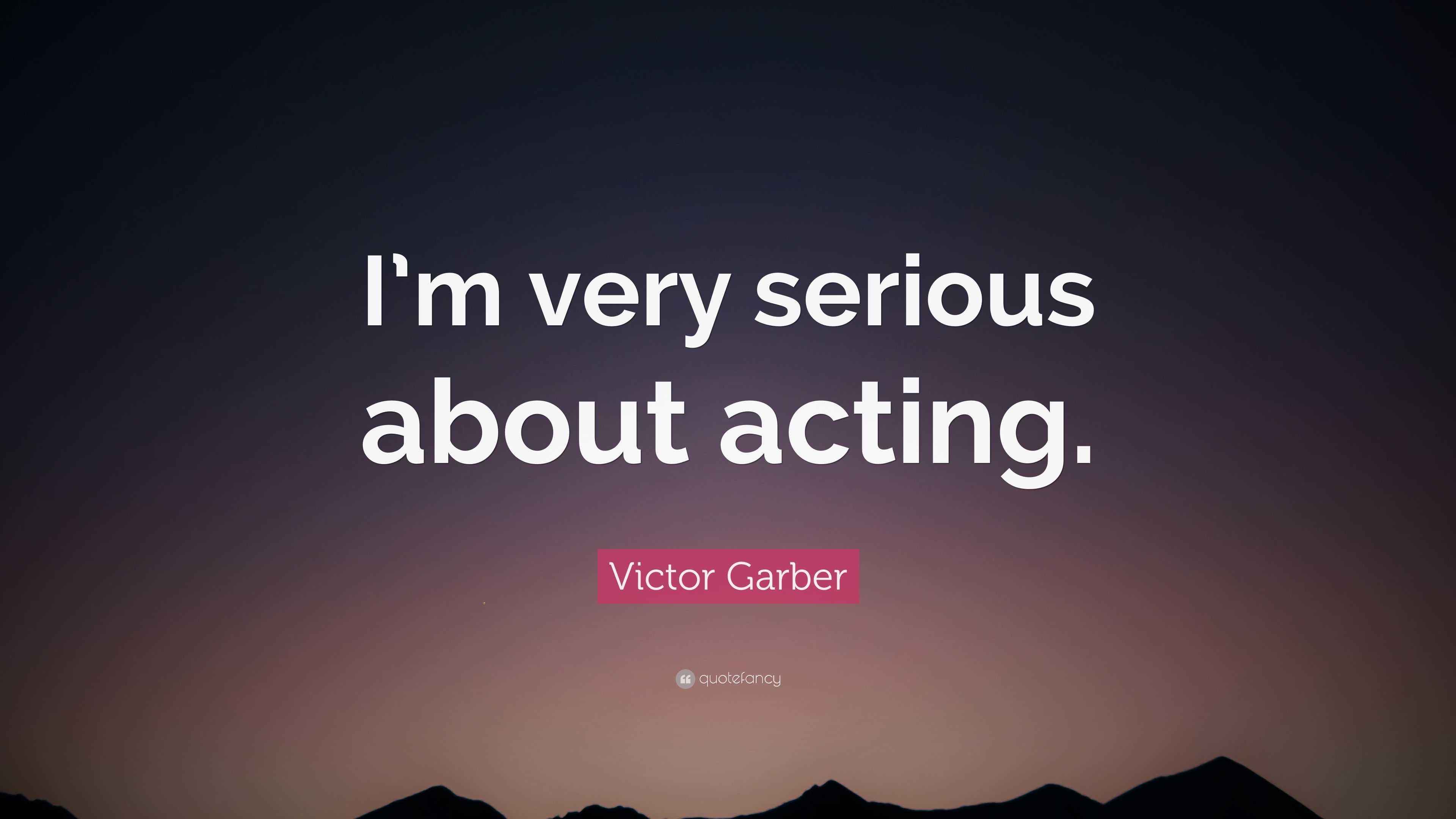 Victor Garber Quote: “I’m very serious about acting.”