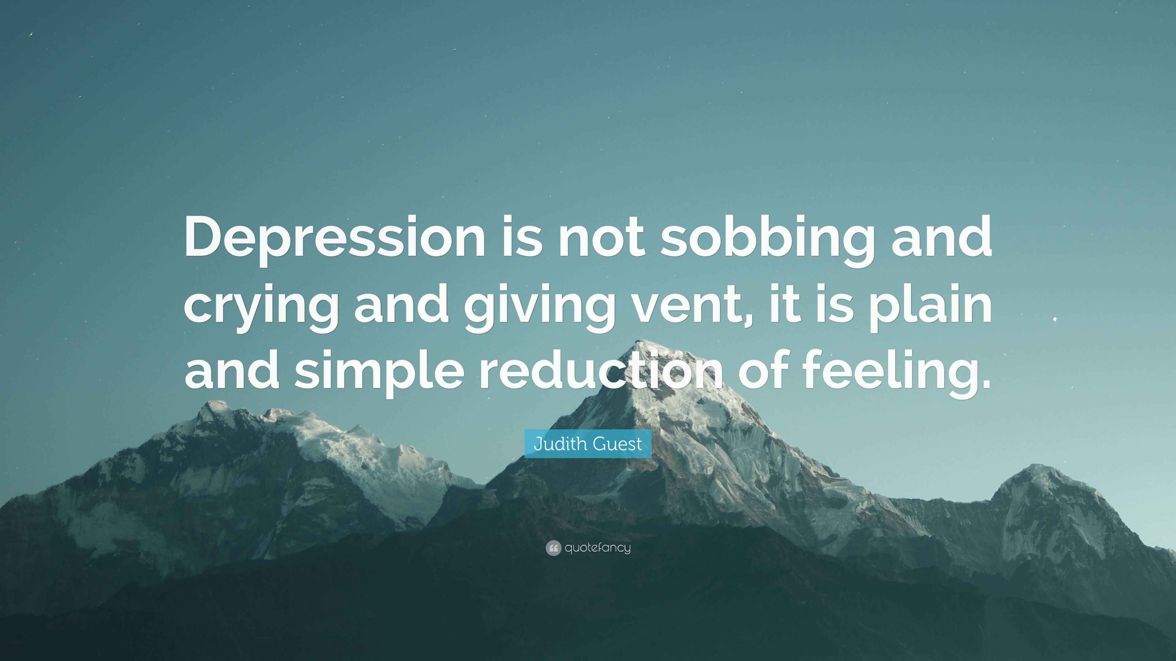 Judith Guest Quote: “Depression is not sobbing and crying and giving ...