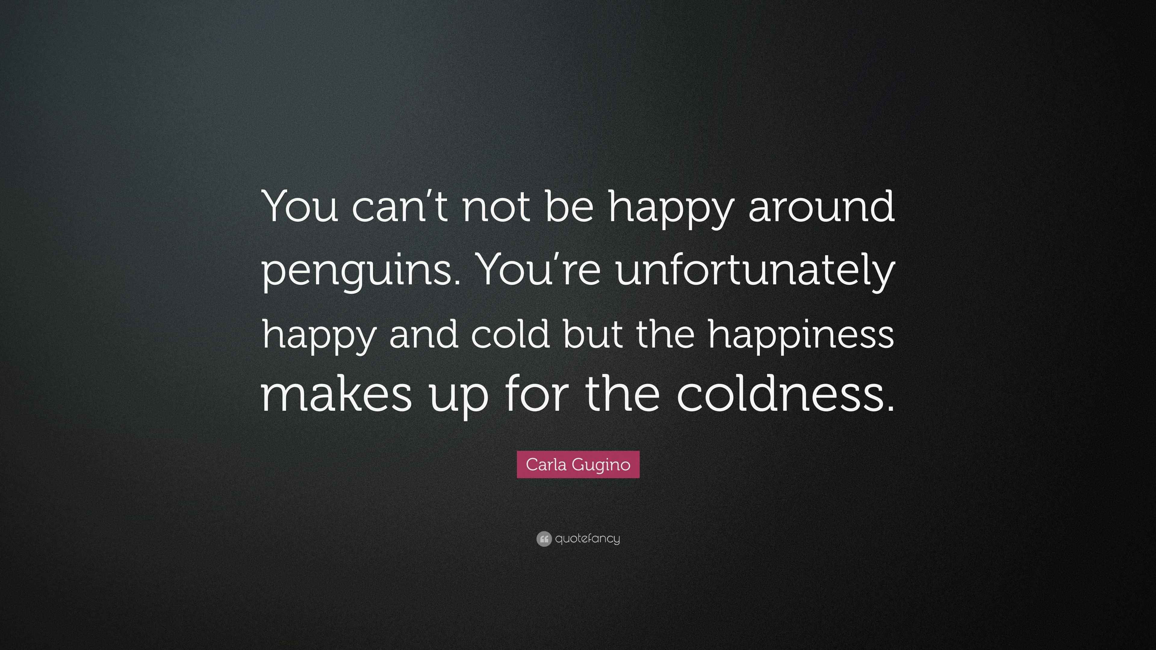 Carla Gugino Quote: “You can’t not be happy around penguins. You’re ...
