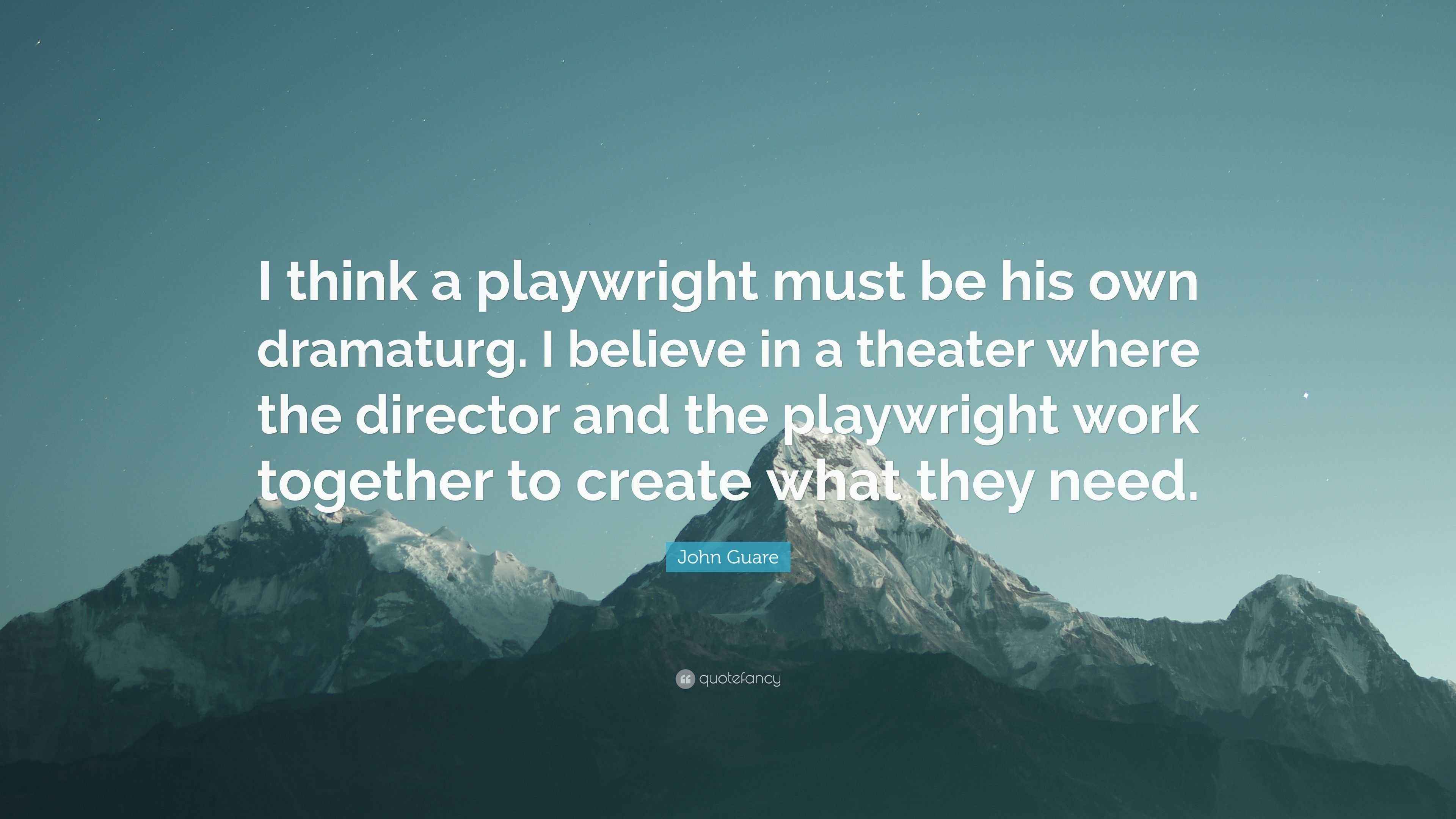 John Guare Quote: “I think a playwright must be his own dramaturg. I ...