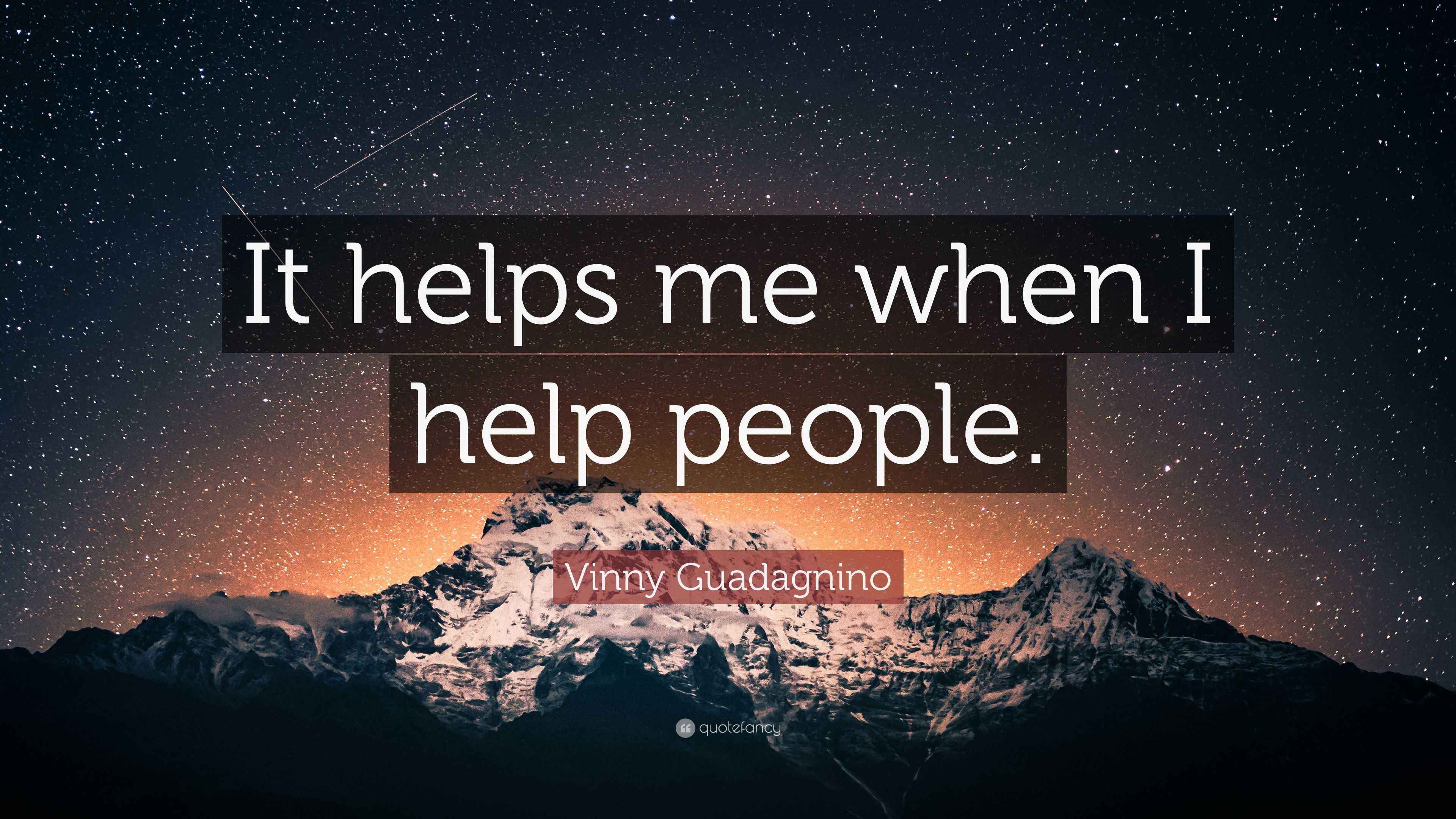 Vinny Guadagnino Quote: “It helps me when I help people.”
