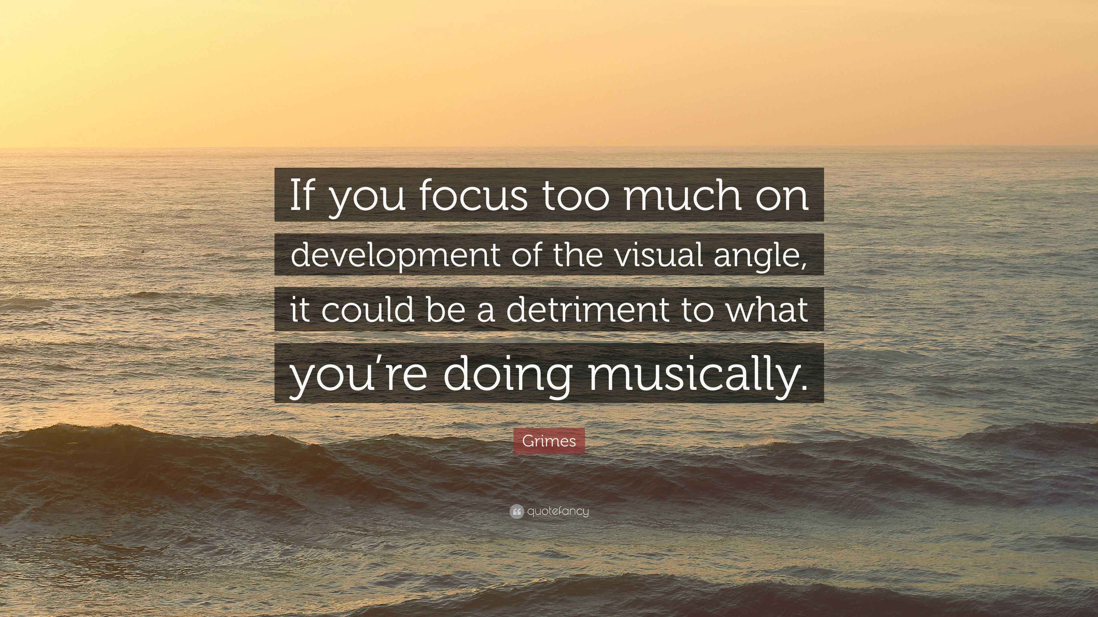 Grimes Quote: “If you focus too much on development of the visual angle ...