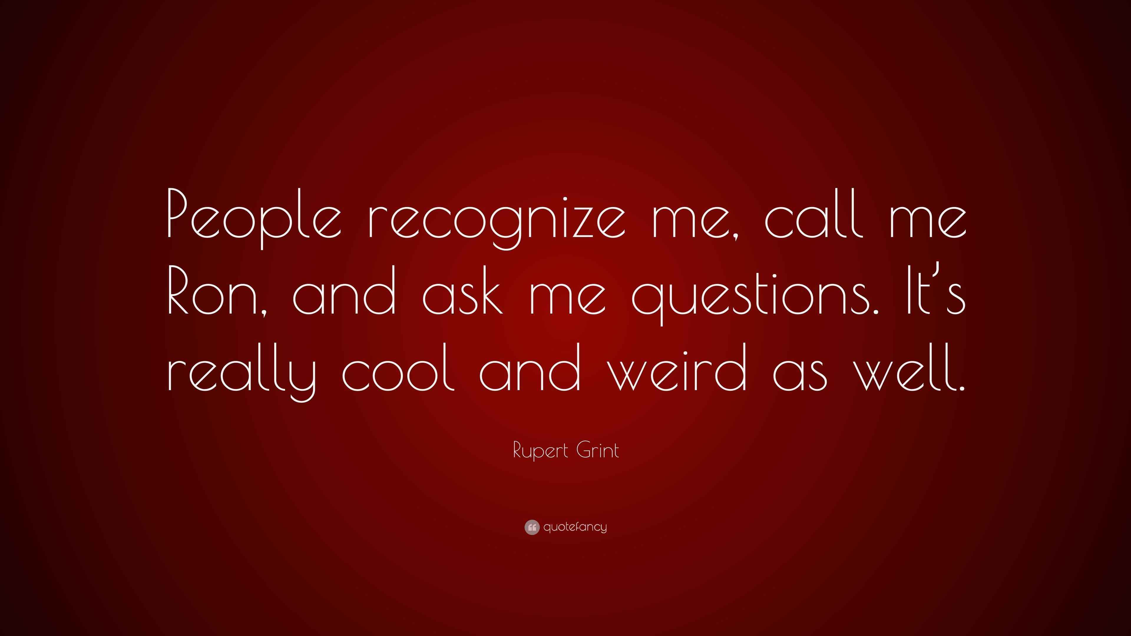 Rupert Grint Quote: “People recognize me, call me Ron, and ask me ...