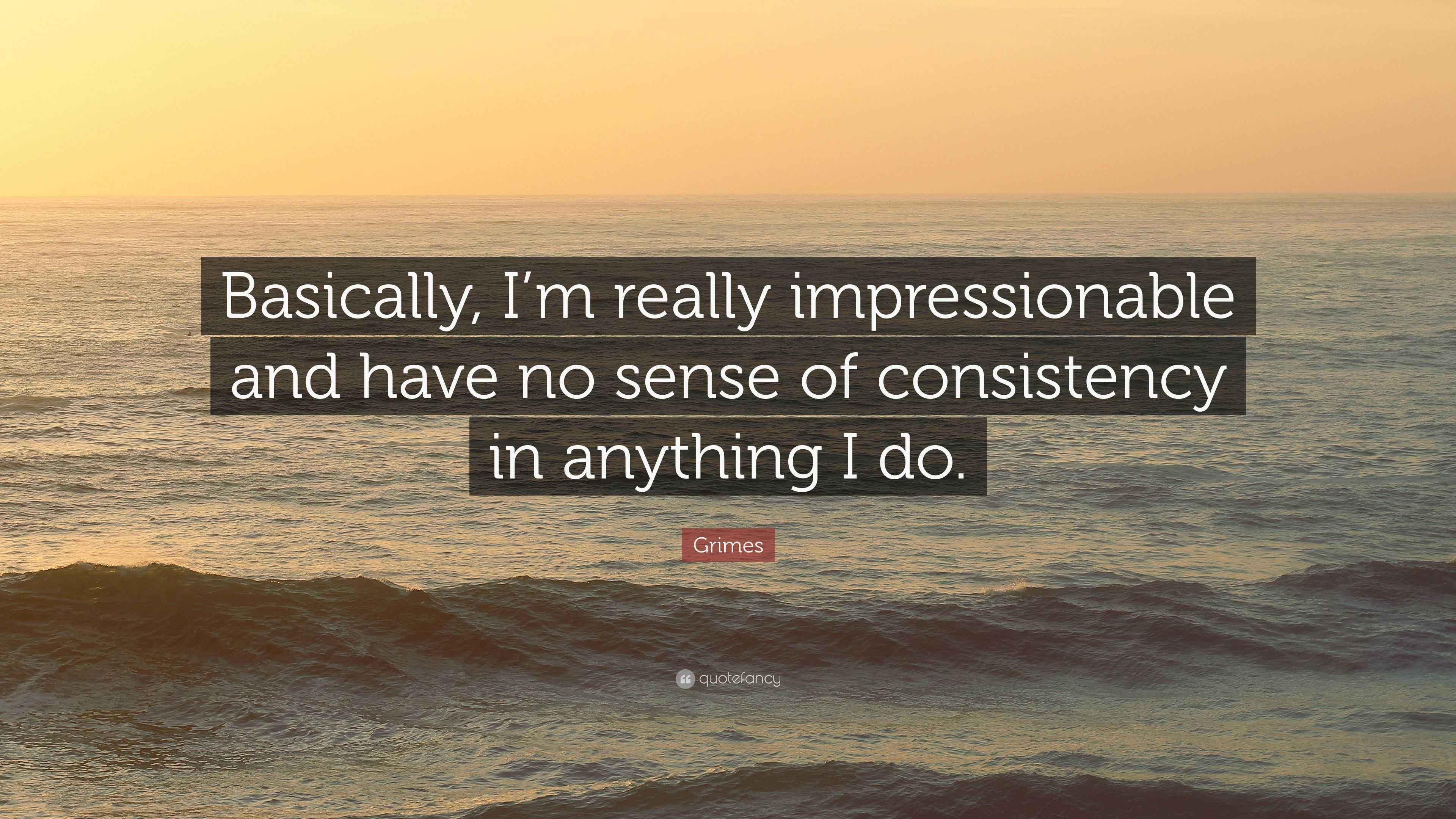 Grimes Quote: “Basically, I’m really impressionable and have no sense ...