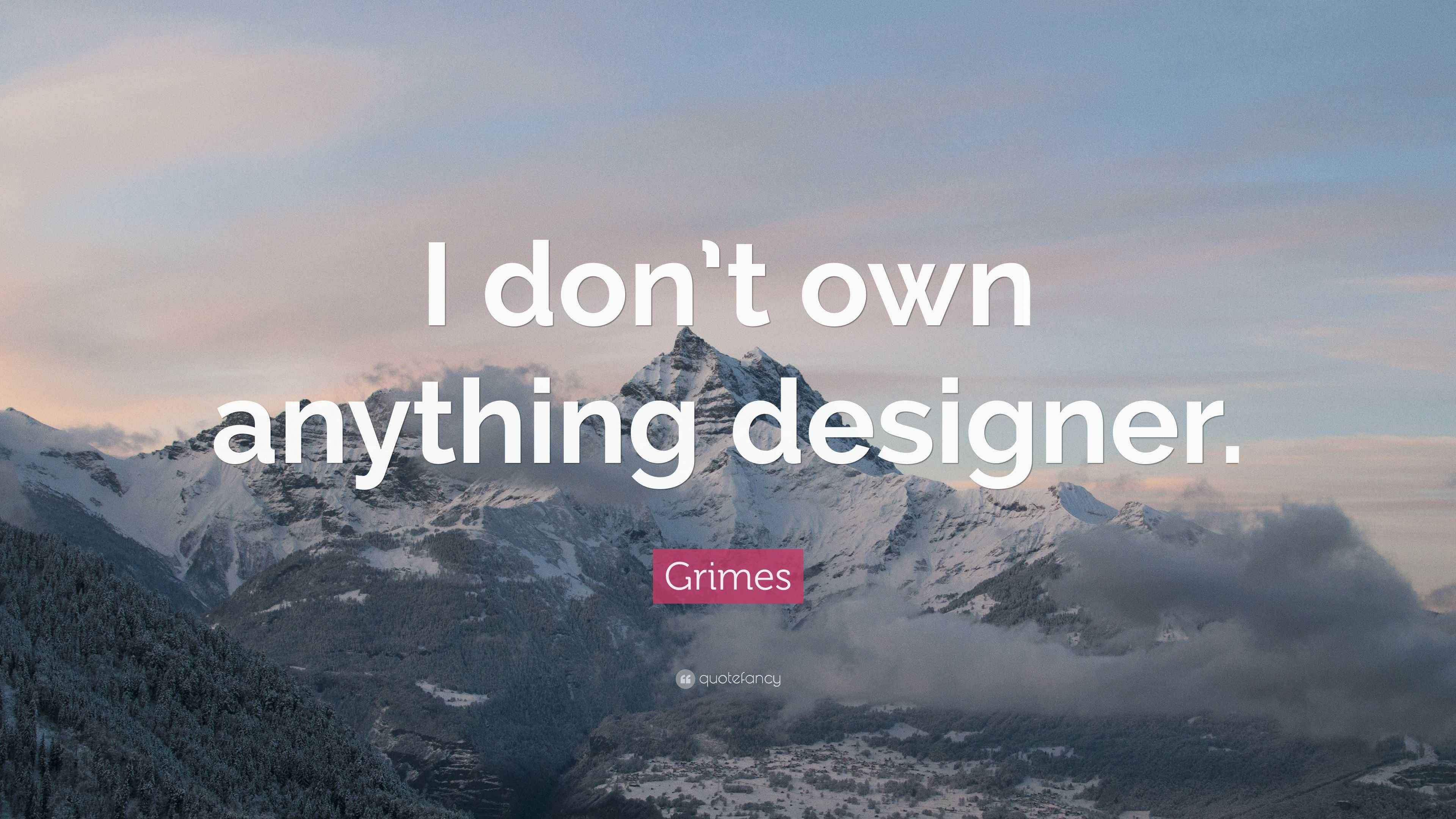 Grimes Quote: “I don’t own anything designer.”