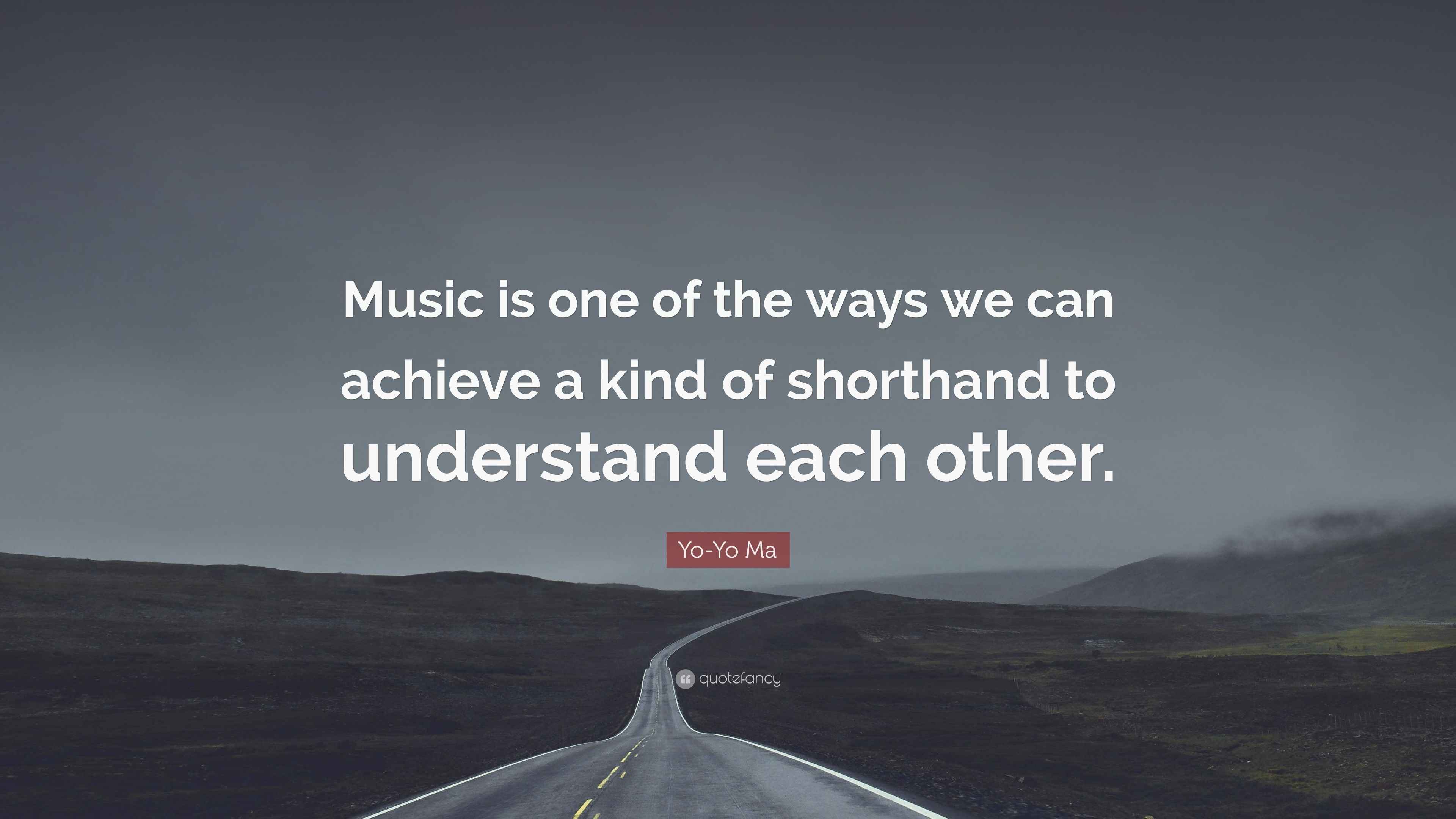 Yo-Yo Ma Quote: “Music is one of the ways we can achieve a kind of ...