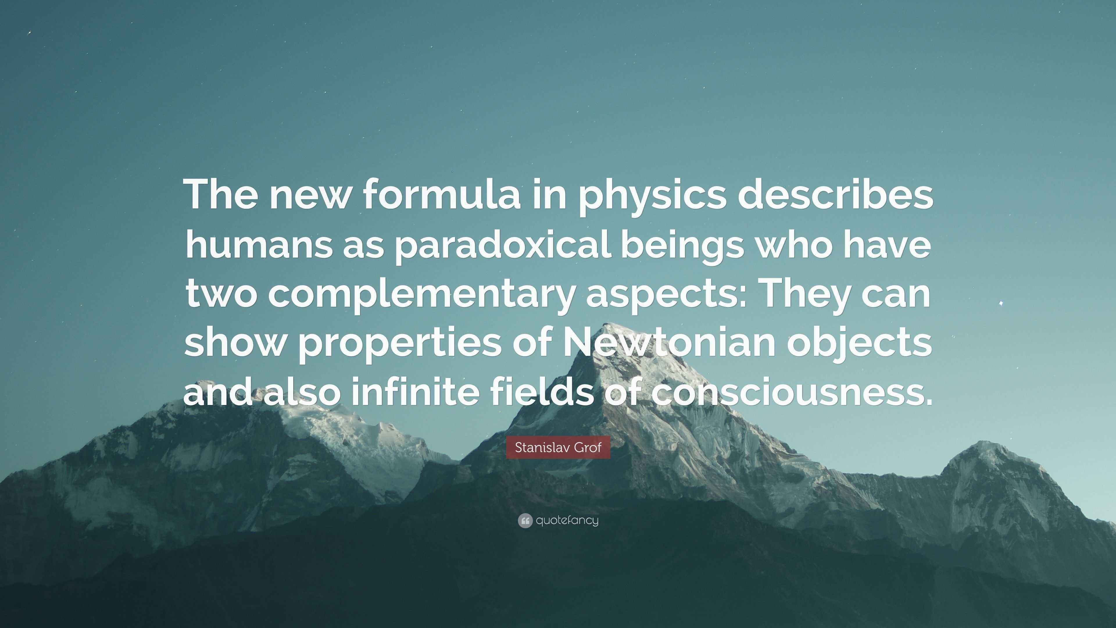 Stanislav Grof Quote: “The new formula in physics describes humans as ...