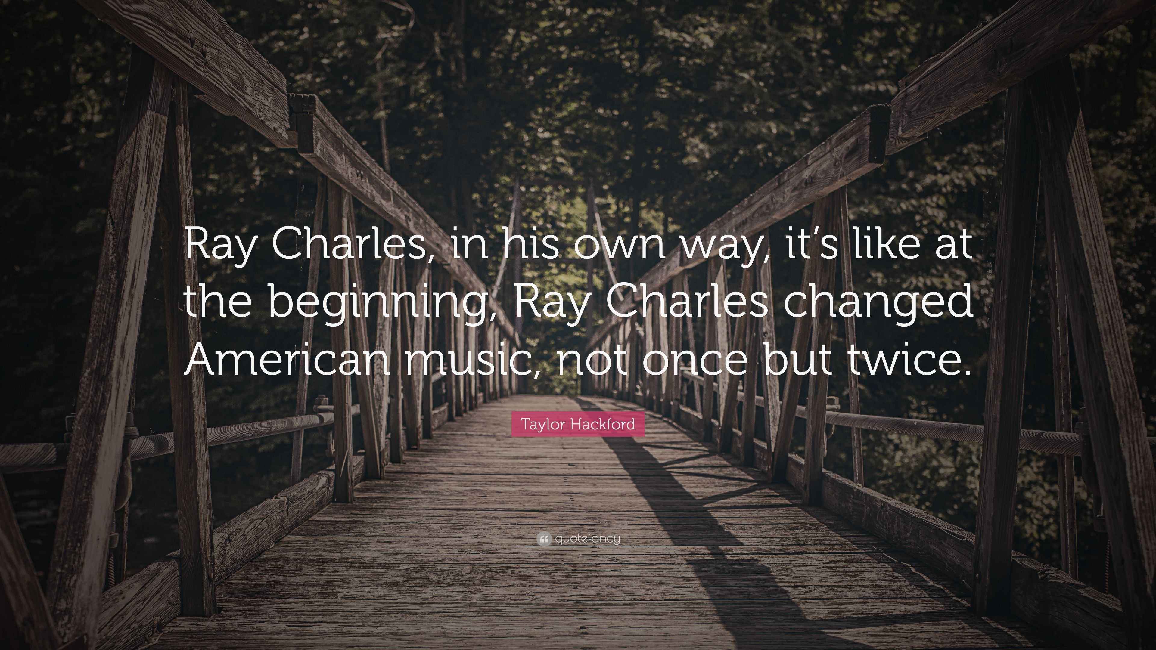 Taylor Hackford Quote: “Ray Charles, in his own way, it’s like at the ...