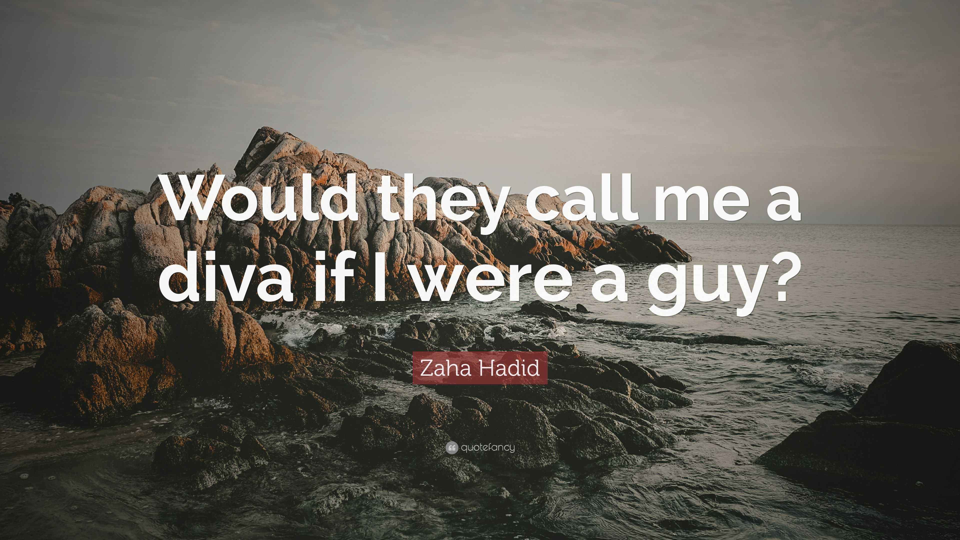 Zaha Hadid Quote: “Would they call me a diva if I were a guy?”