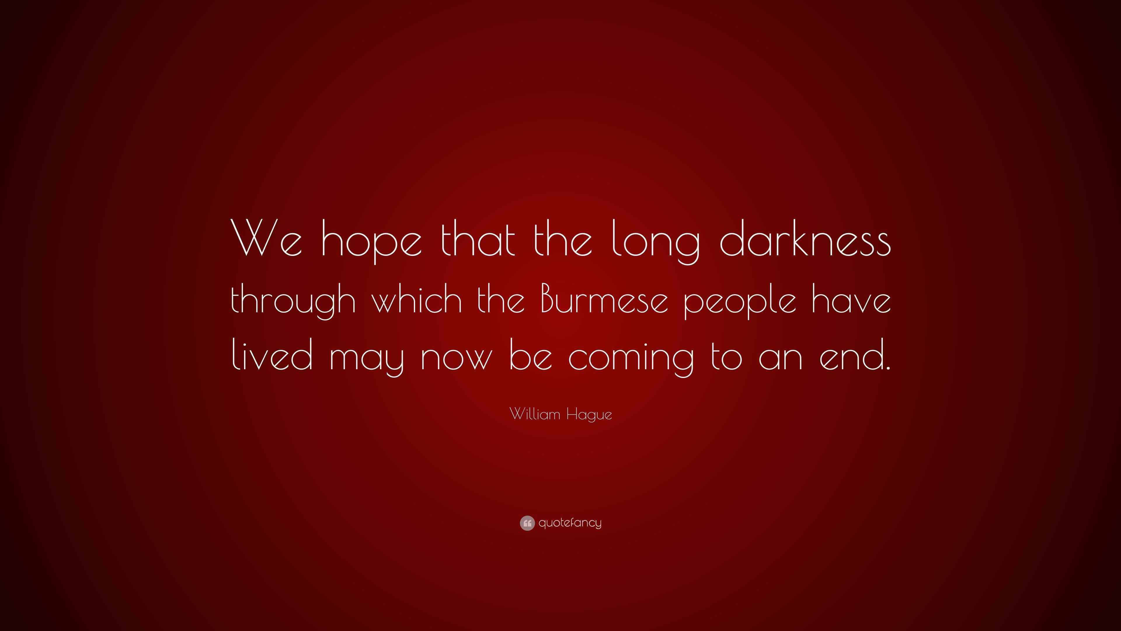 William Hague Quote: “We hope that the long darkness through which the ...