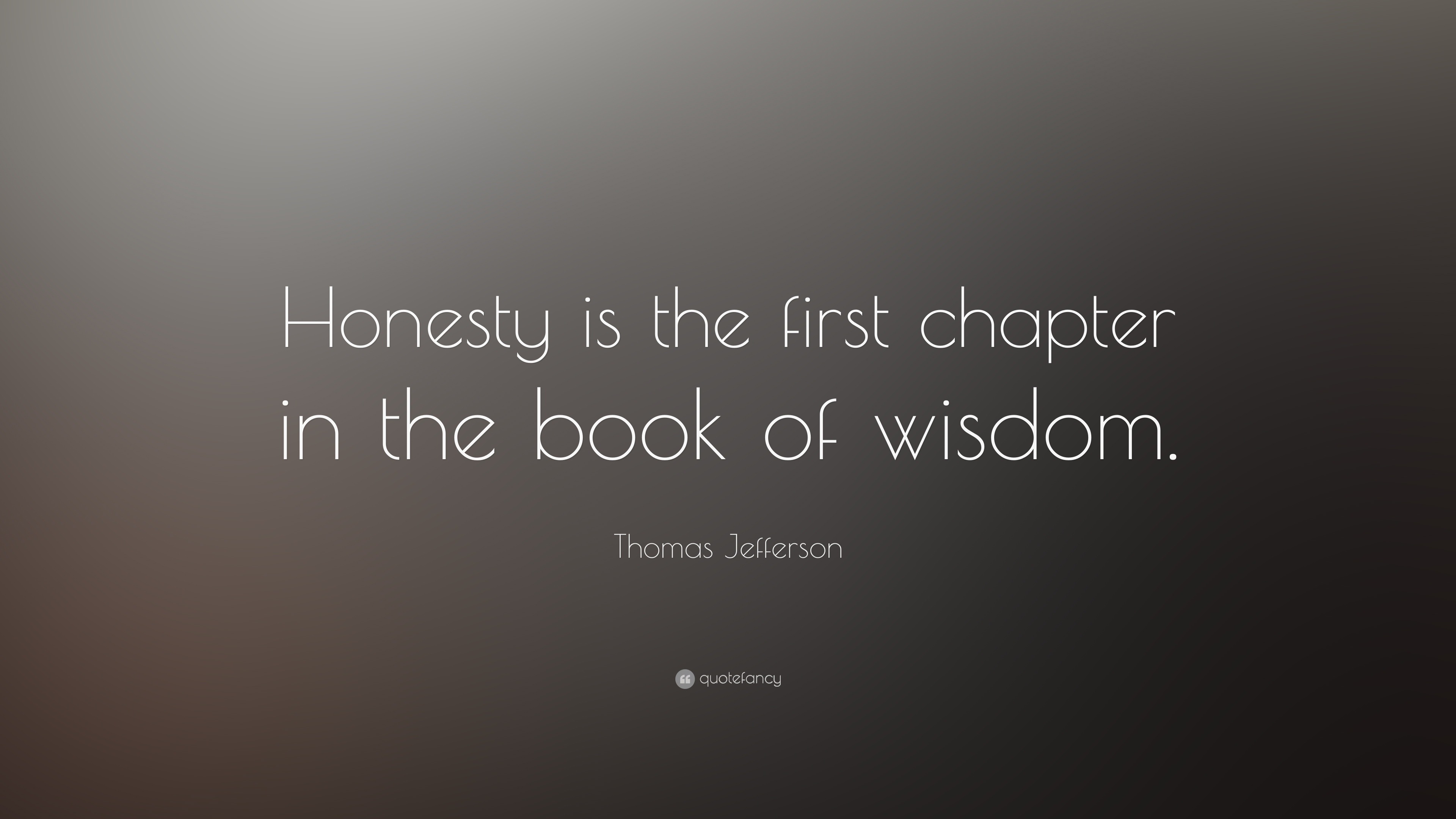 Thomas Jefferson Quote: “Honesty is the first chapter in the book of ...