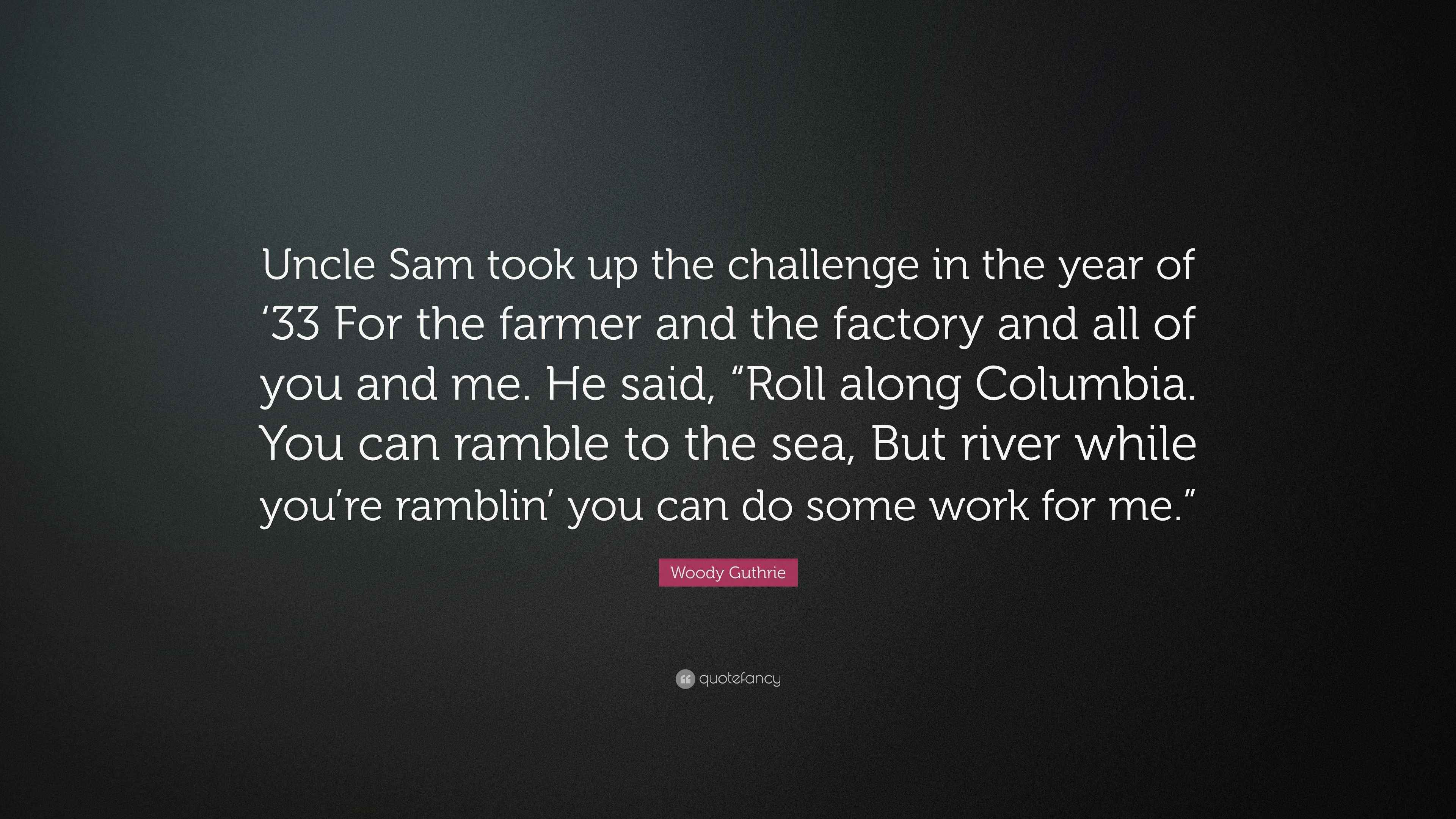 Woody Guthrie Quote: “Uncle Sam took up the challenge in the year of ...