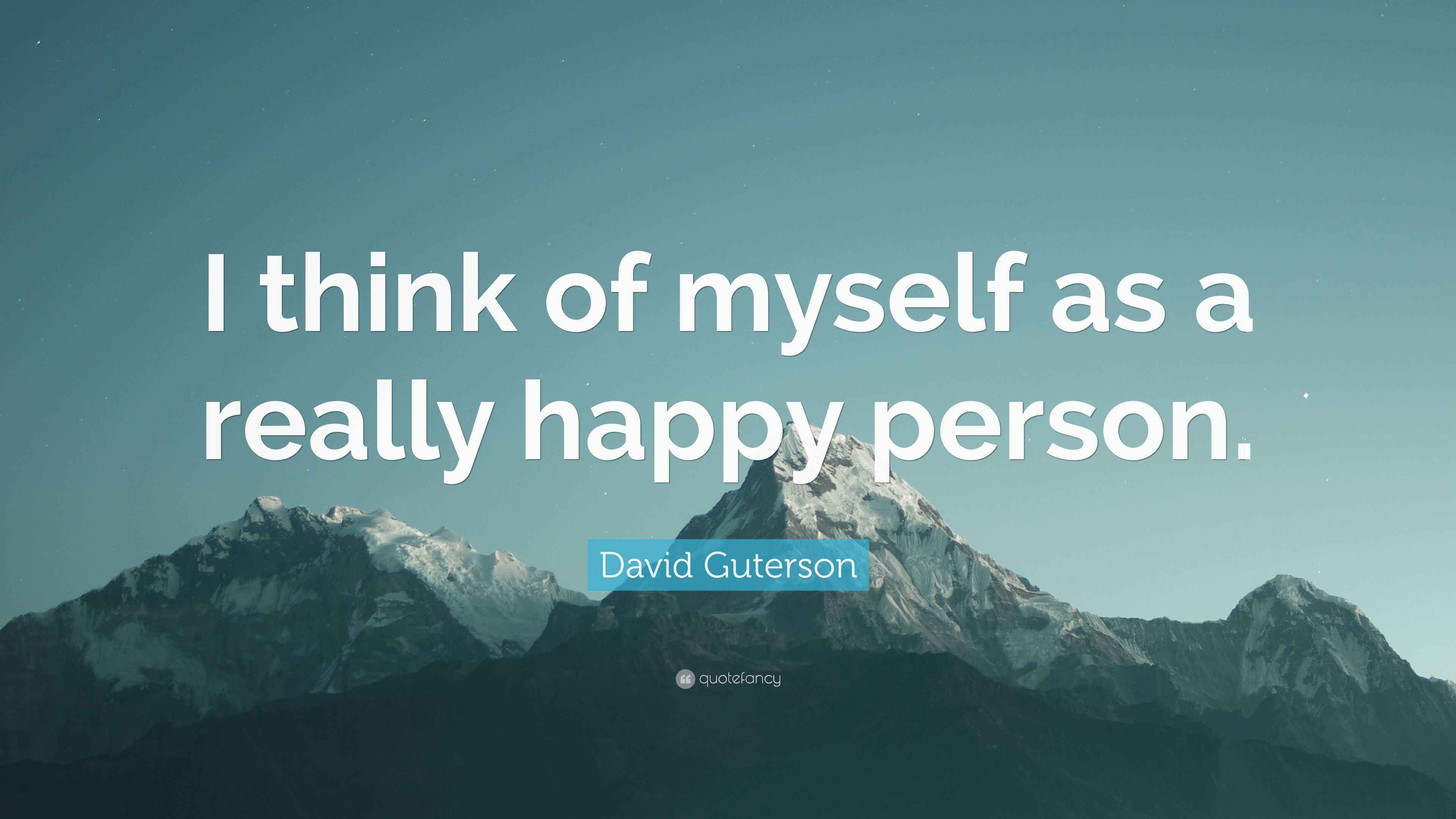 David Guterson Quote: “I think of myself as a really happy person.”