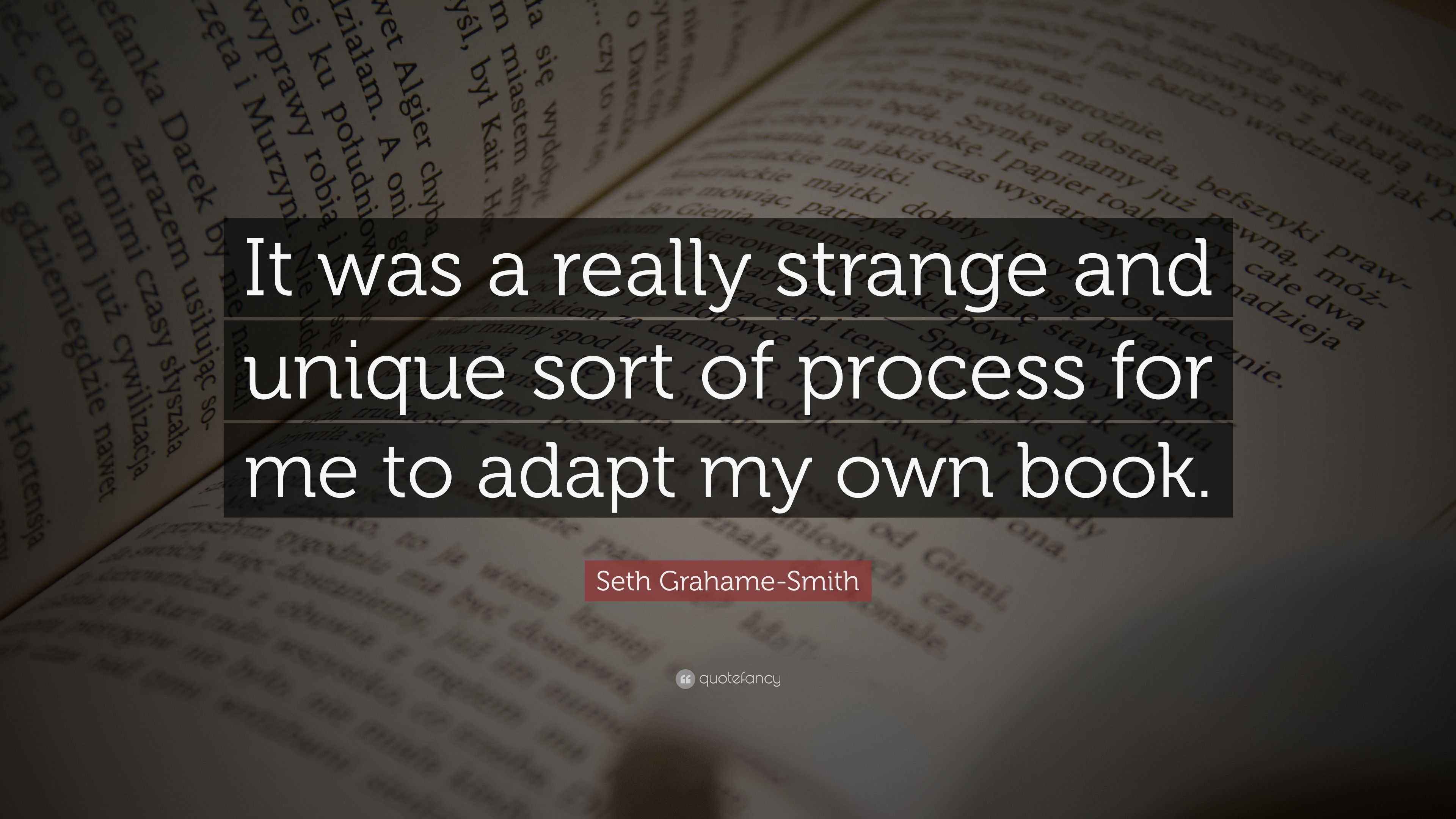 Seth Grahame-Smith Quote: “It was a really strange and unique sort of ...