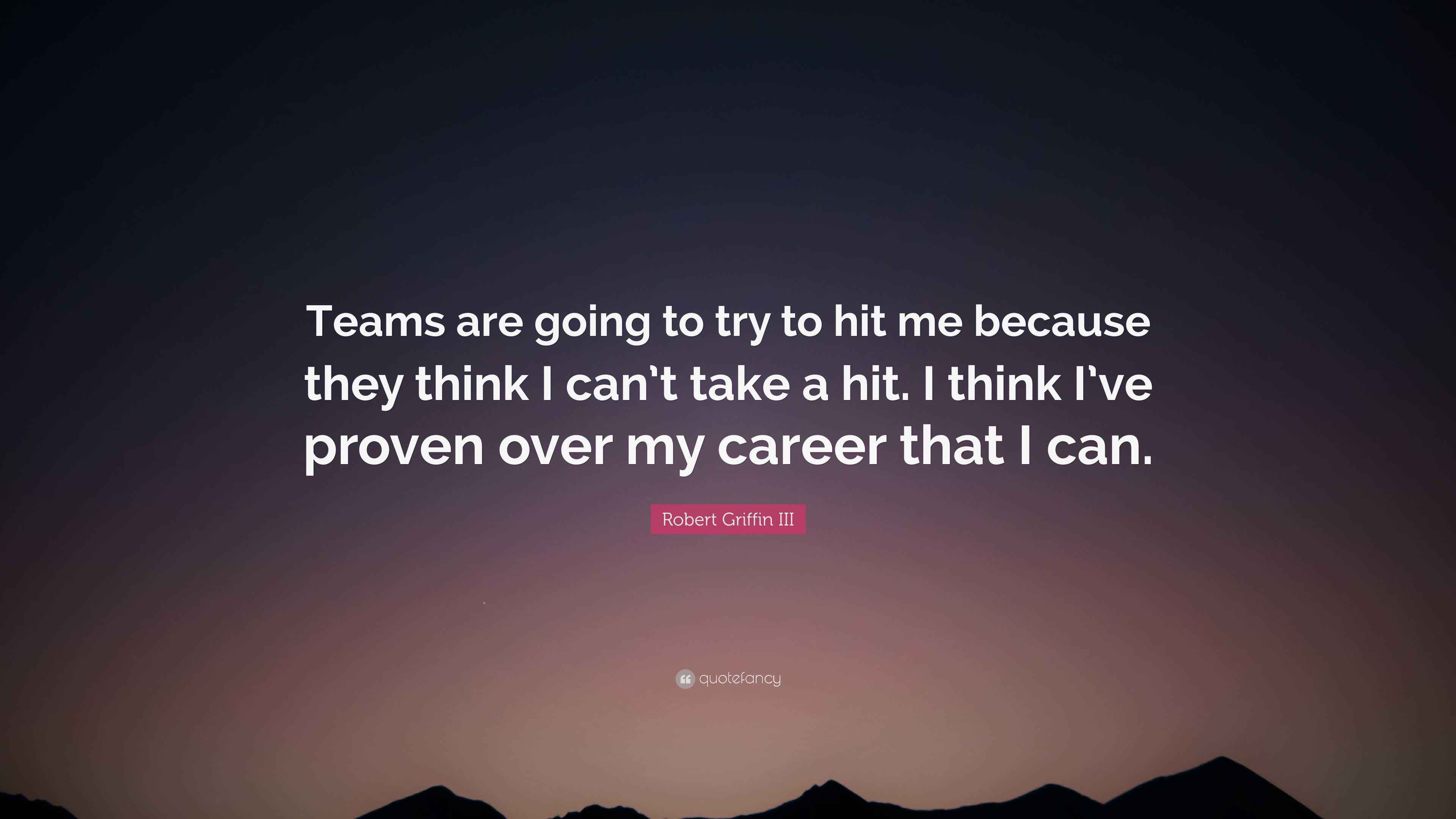 Robert Griffin III Quote: “Teams are going to try to hit me because ...