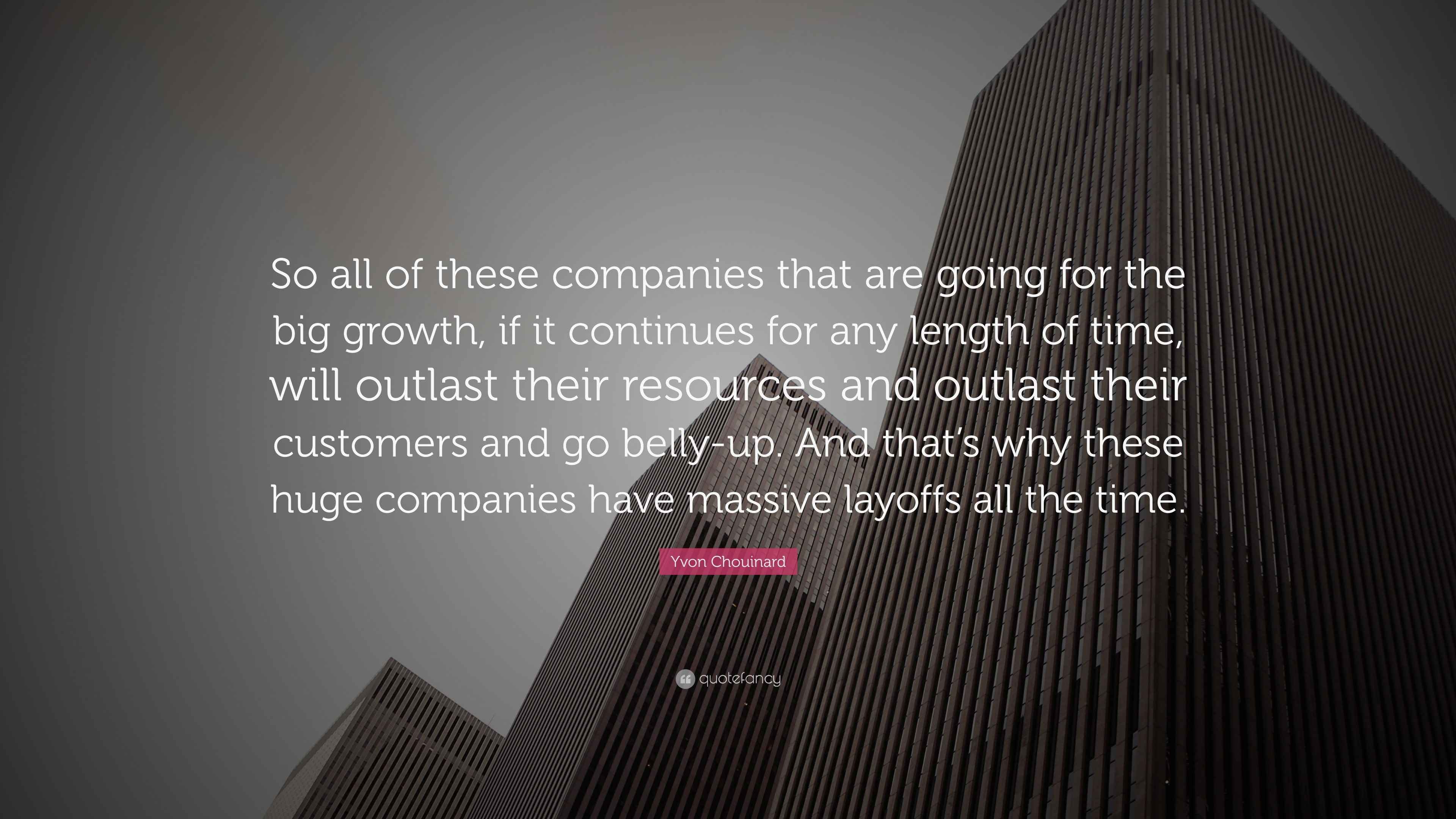 Yvon Chouinard Quote: “So all of these companies that are going for the ...