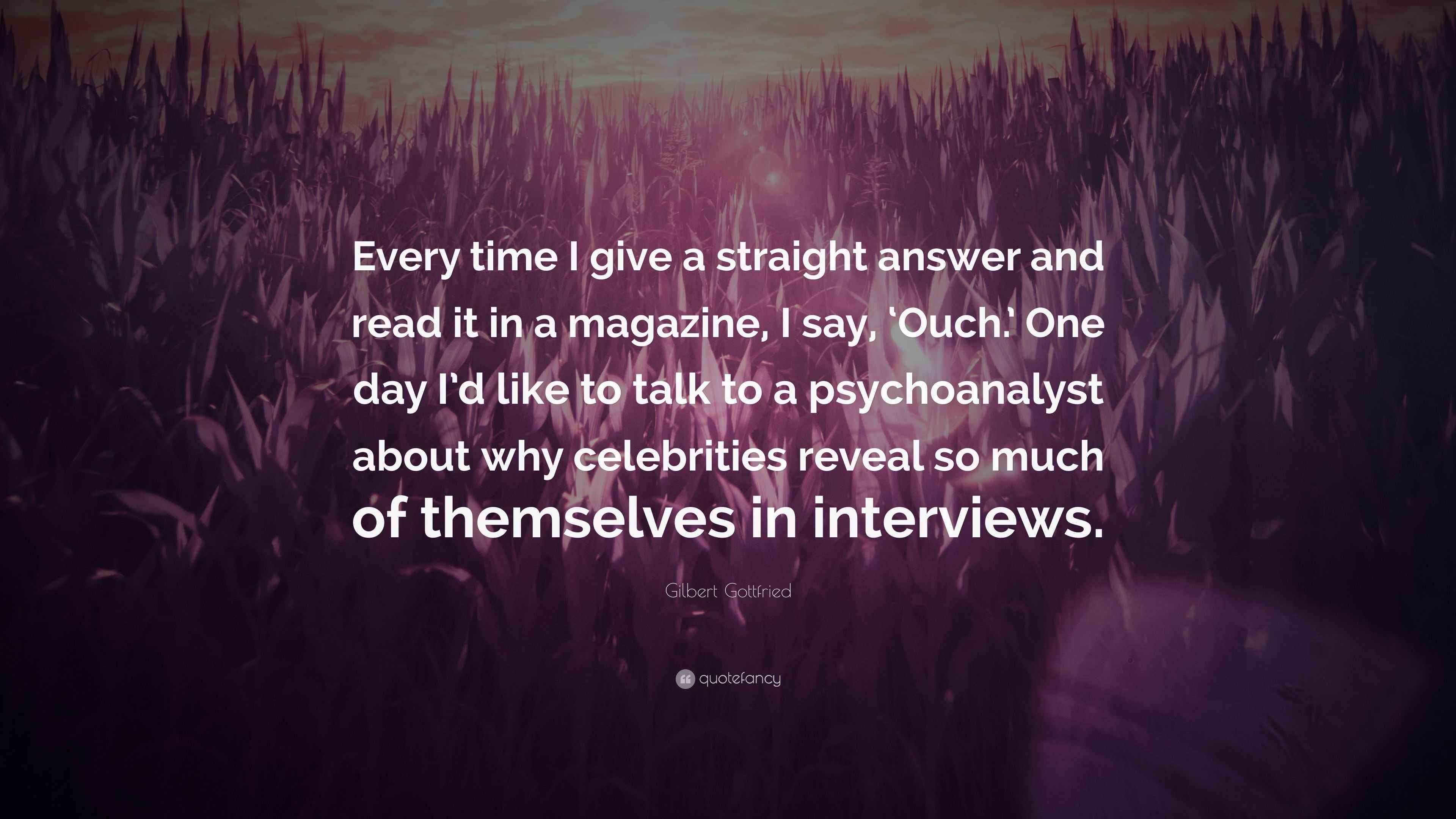 Gilbert Gottfried Quote: “Every time I give a straight answer and read ...