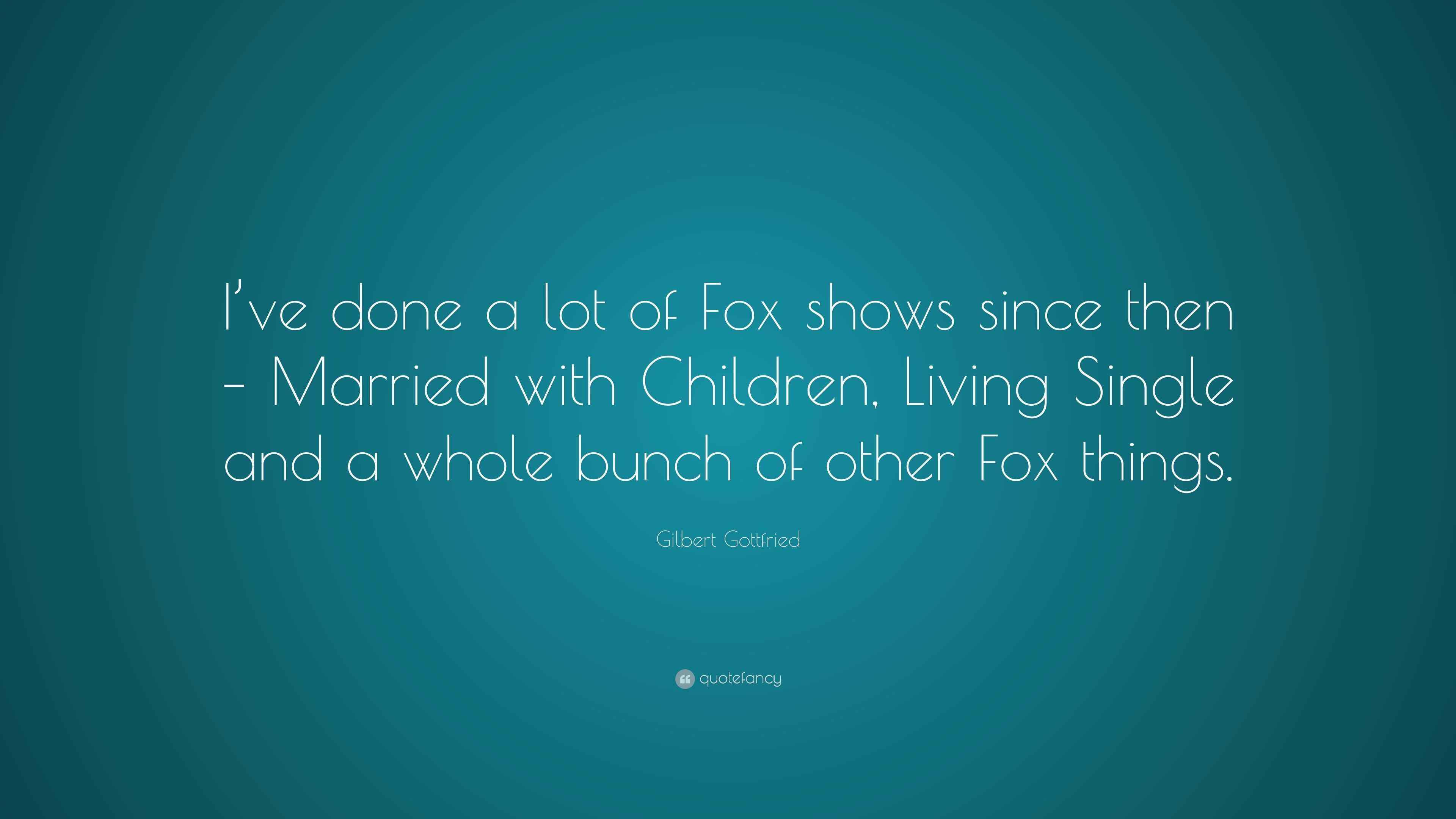 Gilbert Gottfried Quote: “I’ve done a lot of Fox shows since then ...