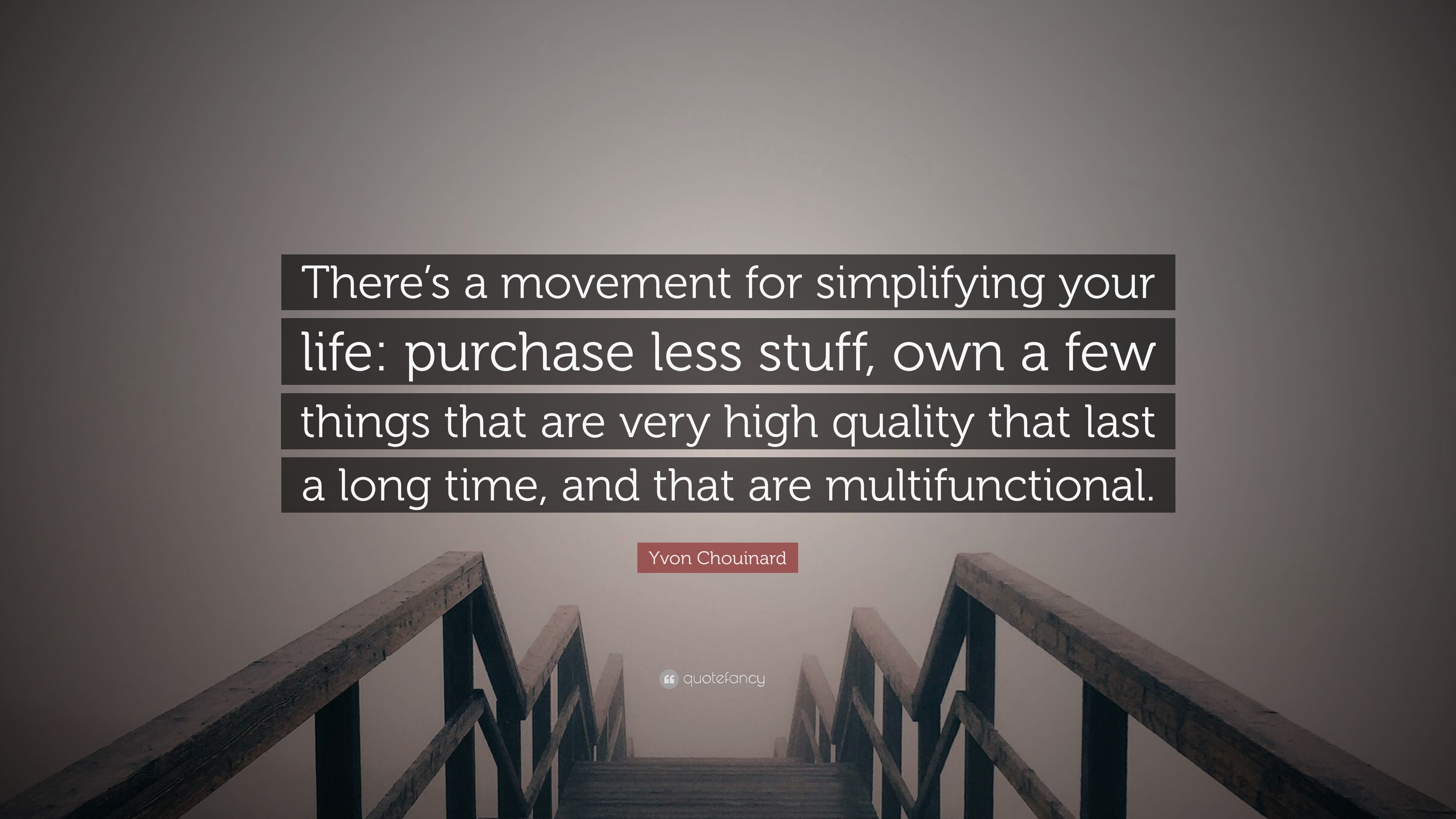 Yvon Chouinard Quote: “There’s a movement for simplifying your life ...